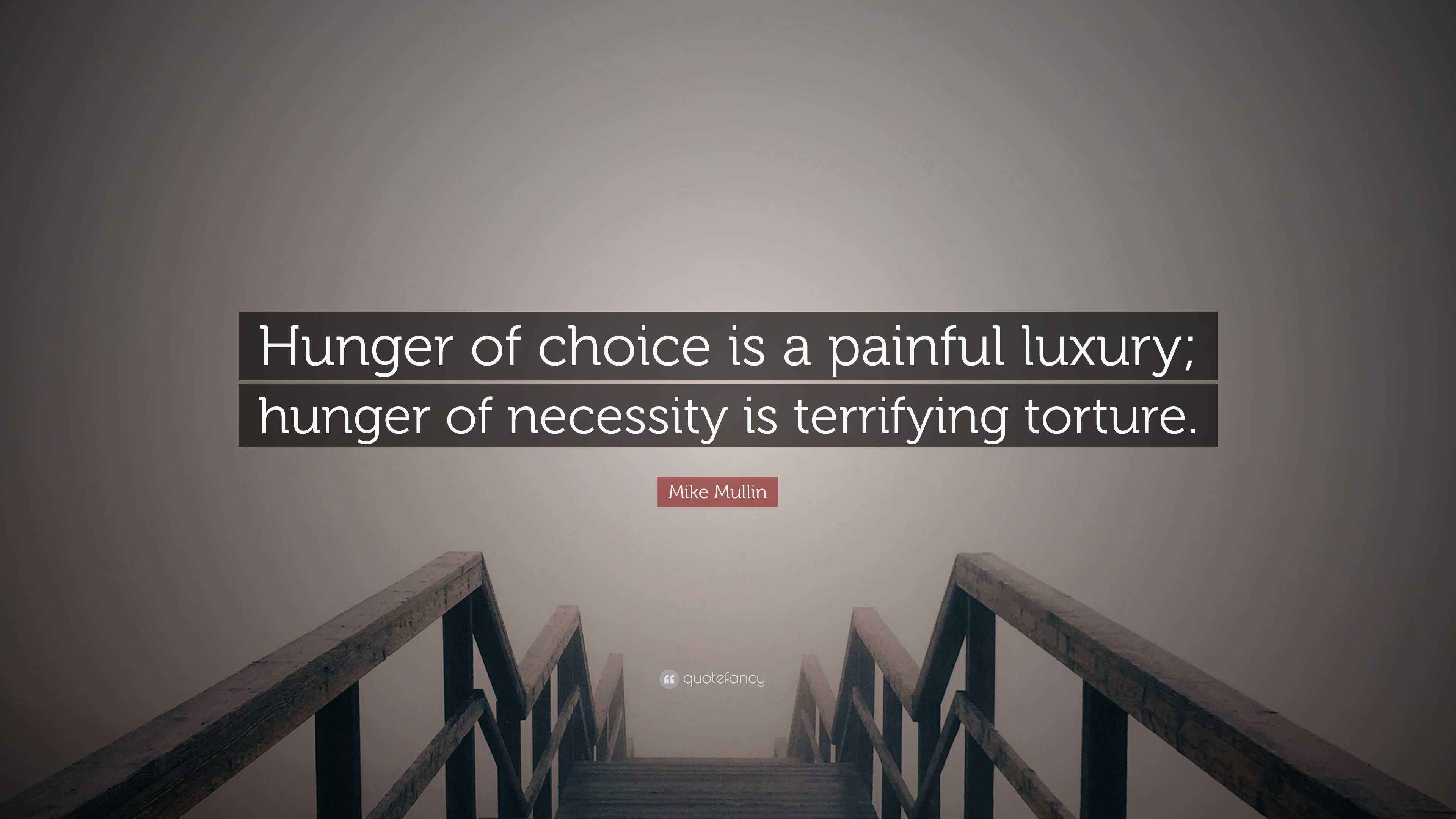 Mike Mullin Quote: “Hunger of choice is a painful luxury; hunger of ...