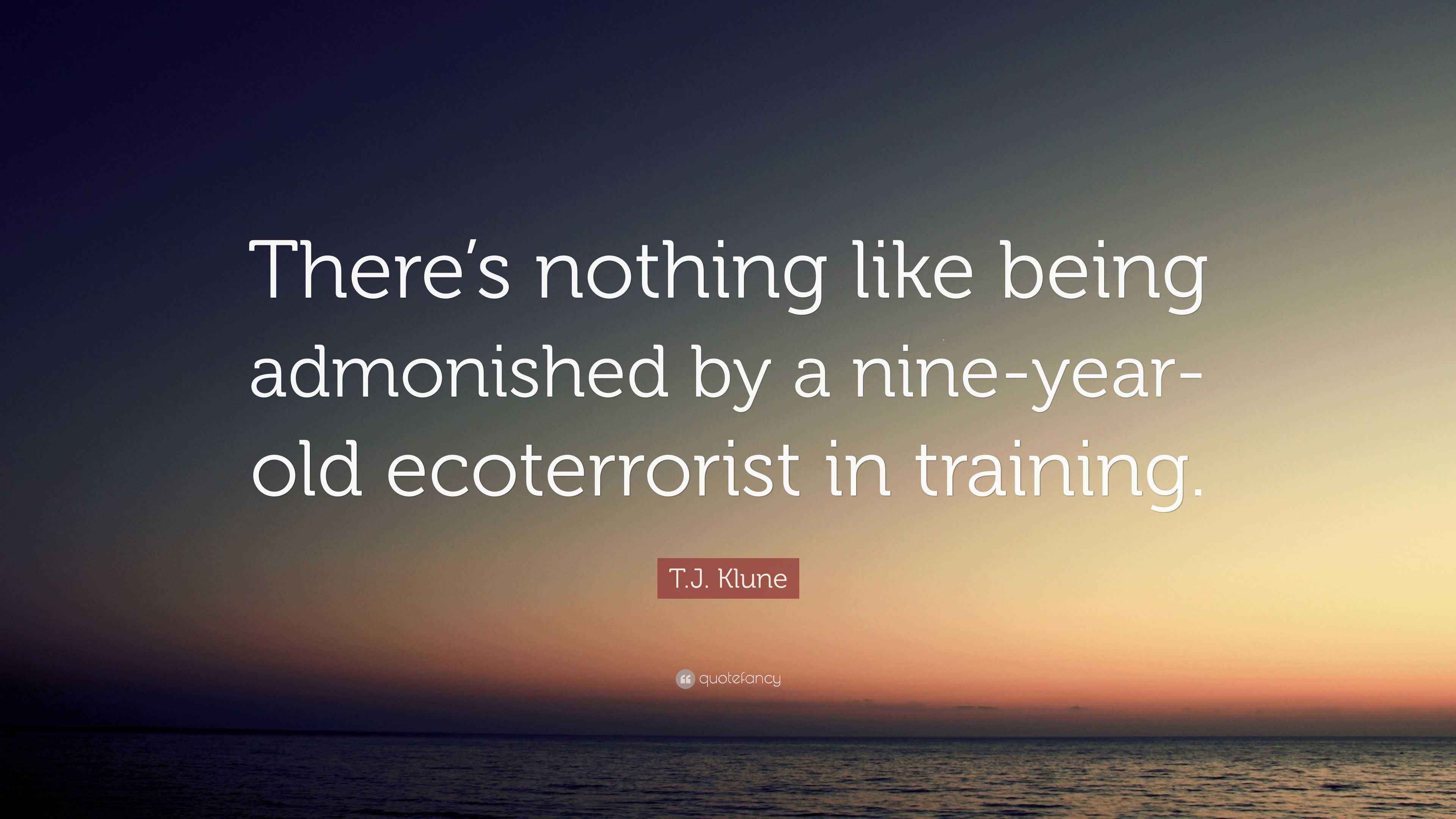 T.J. Klune Quote: “There’s nothing like being admonished by a nine-year ...