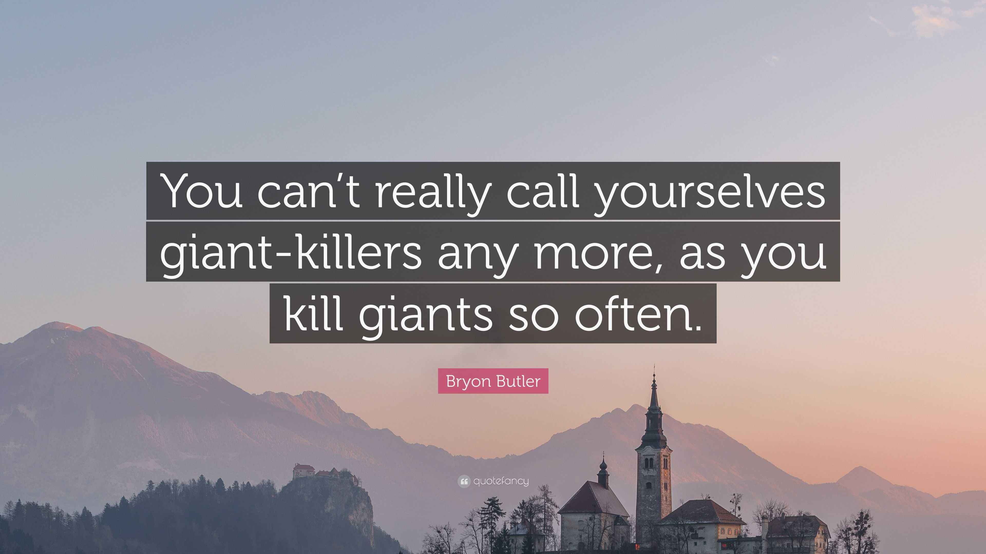 Bryon Butler Quote: “You can’t really call yourselves giant-killers any ...