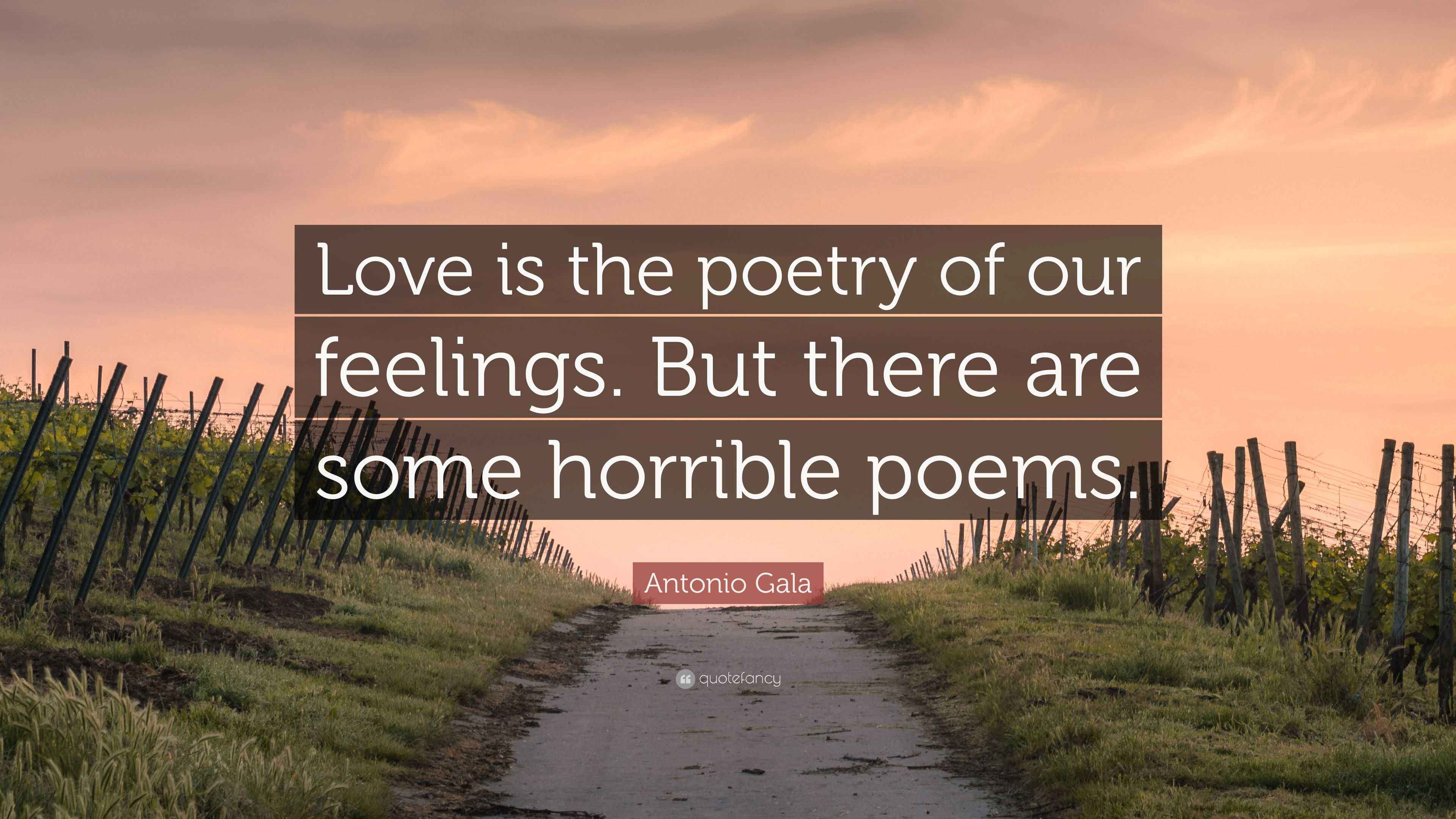 Antonio Gala Quote: “Love is the poetry of our feelings. But there are ...
