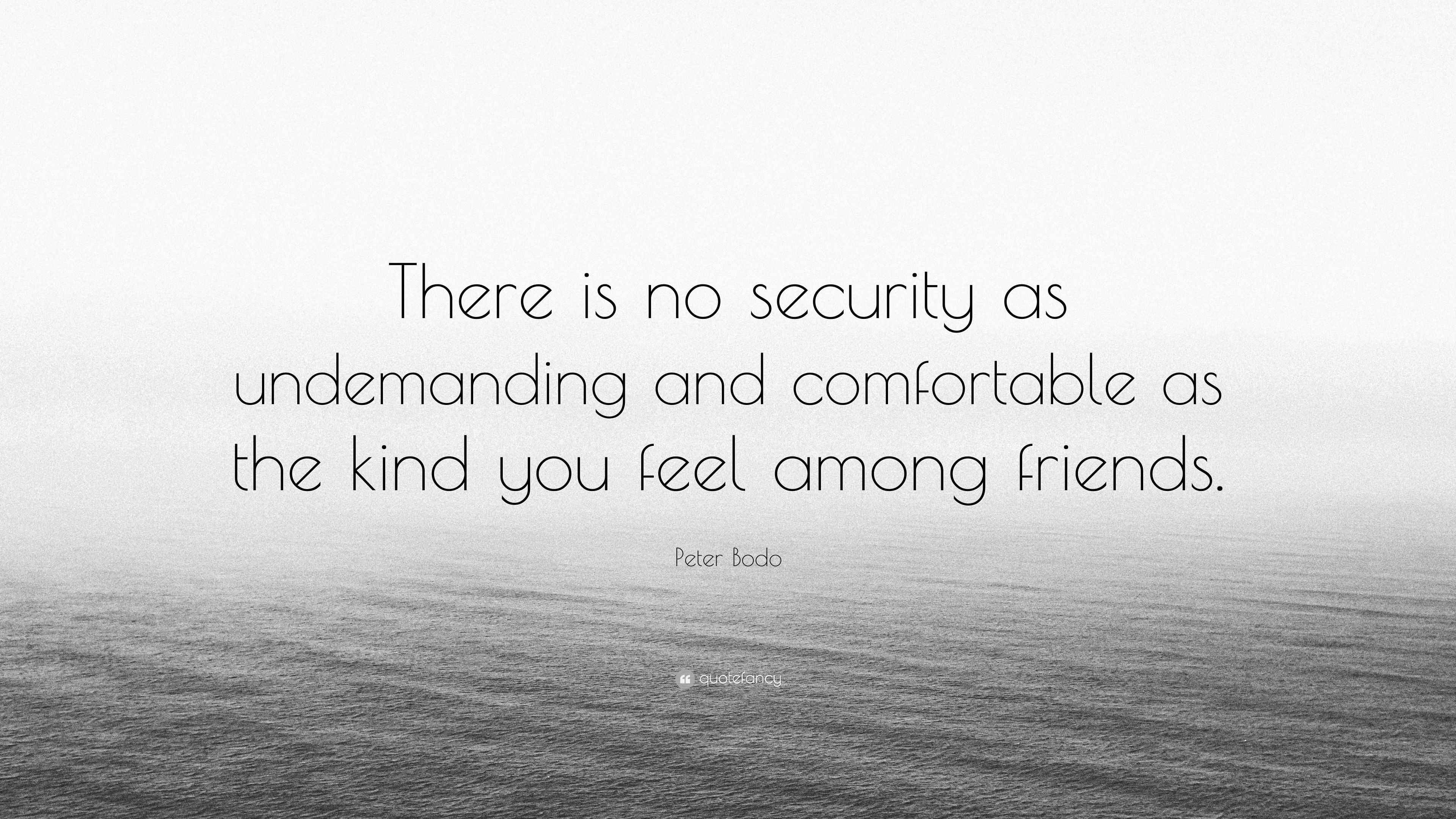 Peter Bodo Quote: “There is no security as undemanding and comfortable ...
