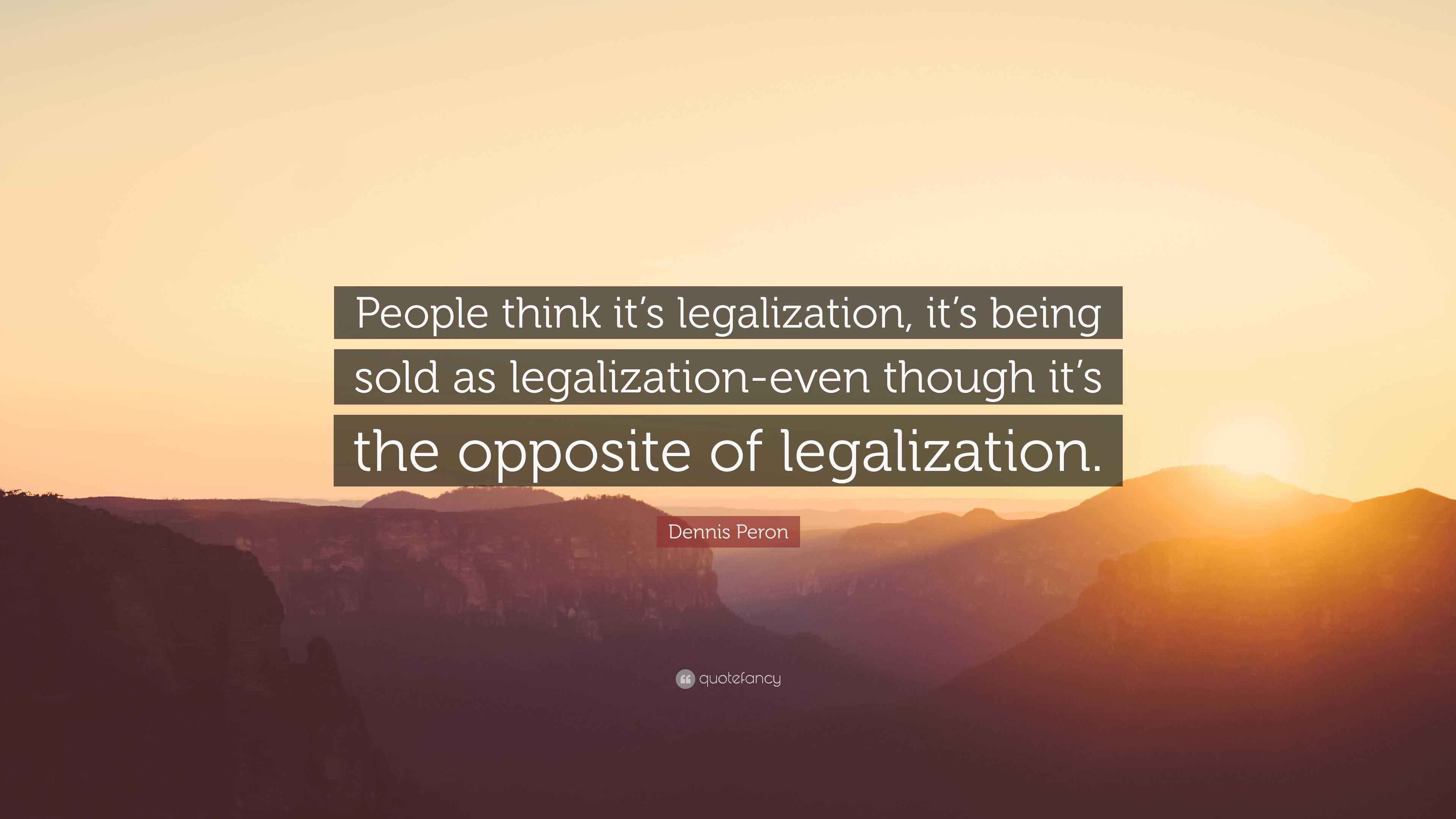 Dennis Peron Quote: “People think it’s legalization, it’s being sold as ...