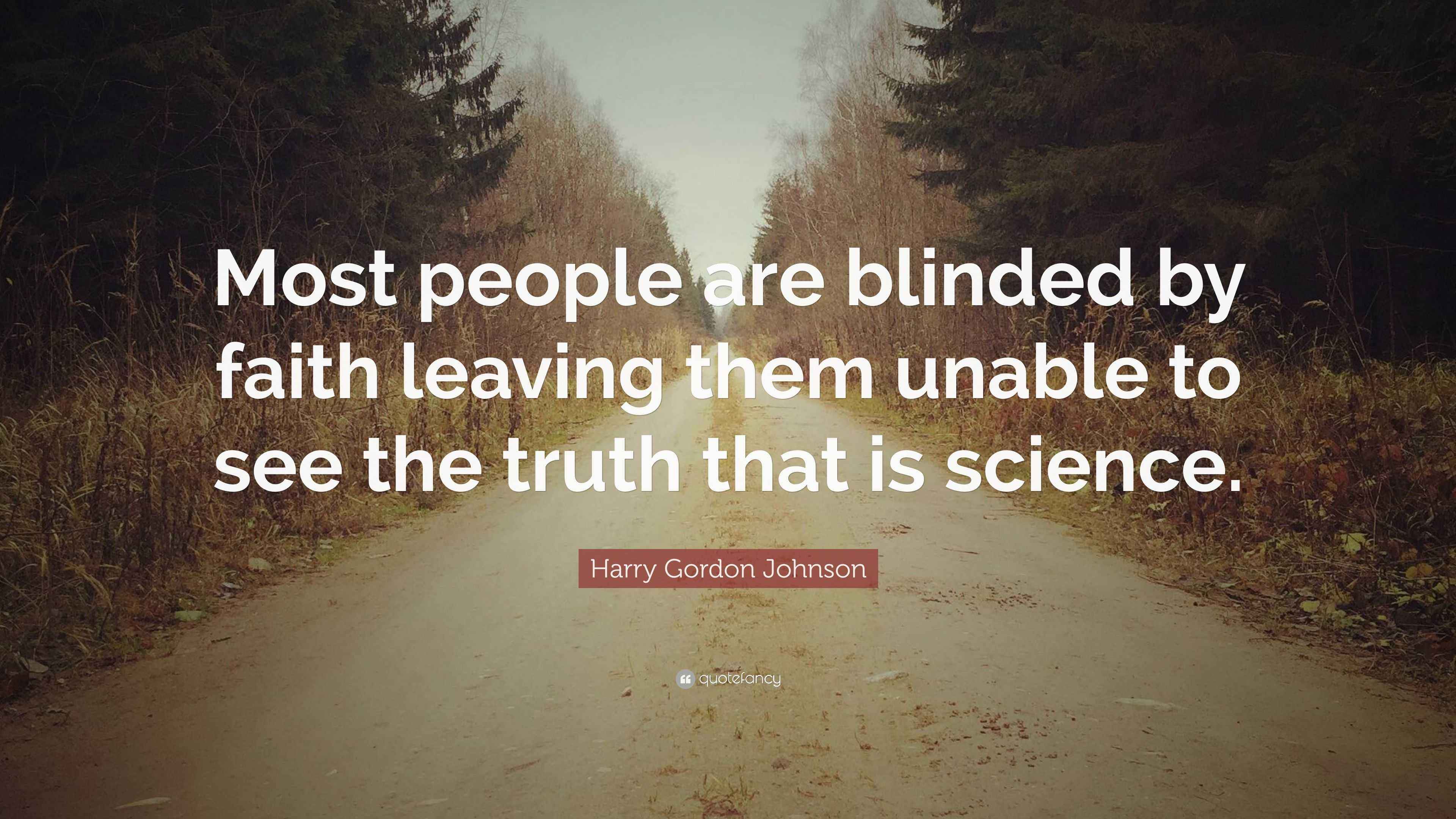 Harry Gordon Johnson Quote: “Most people are blinded by faith leaving ...