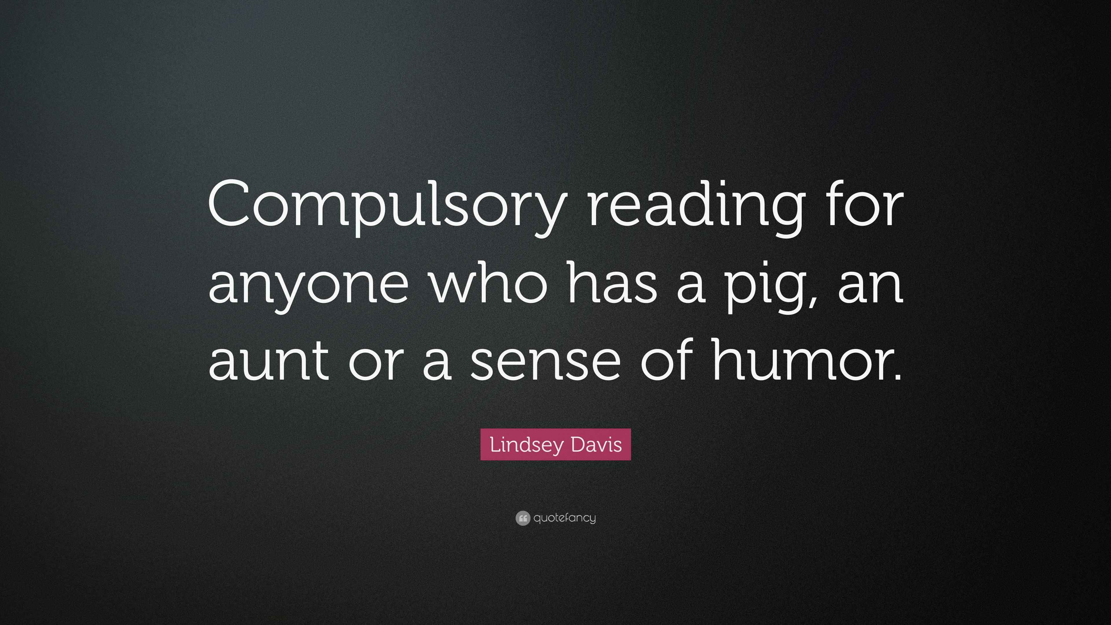 Lindsey Davis Quote: “Compulsory reading for anyone who has a pig, an ...