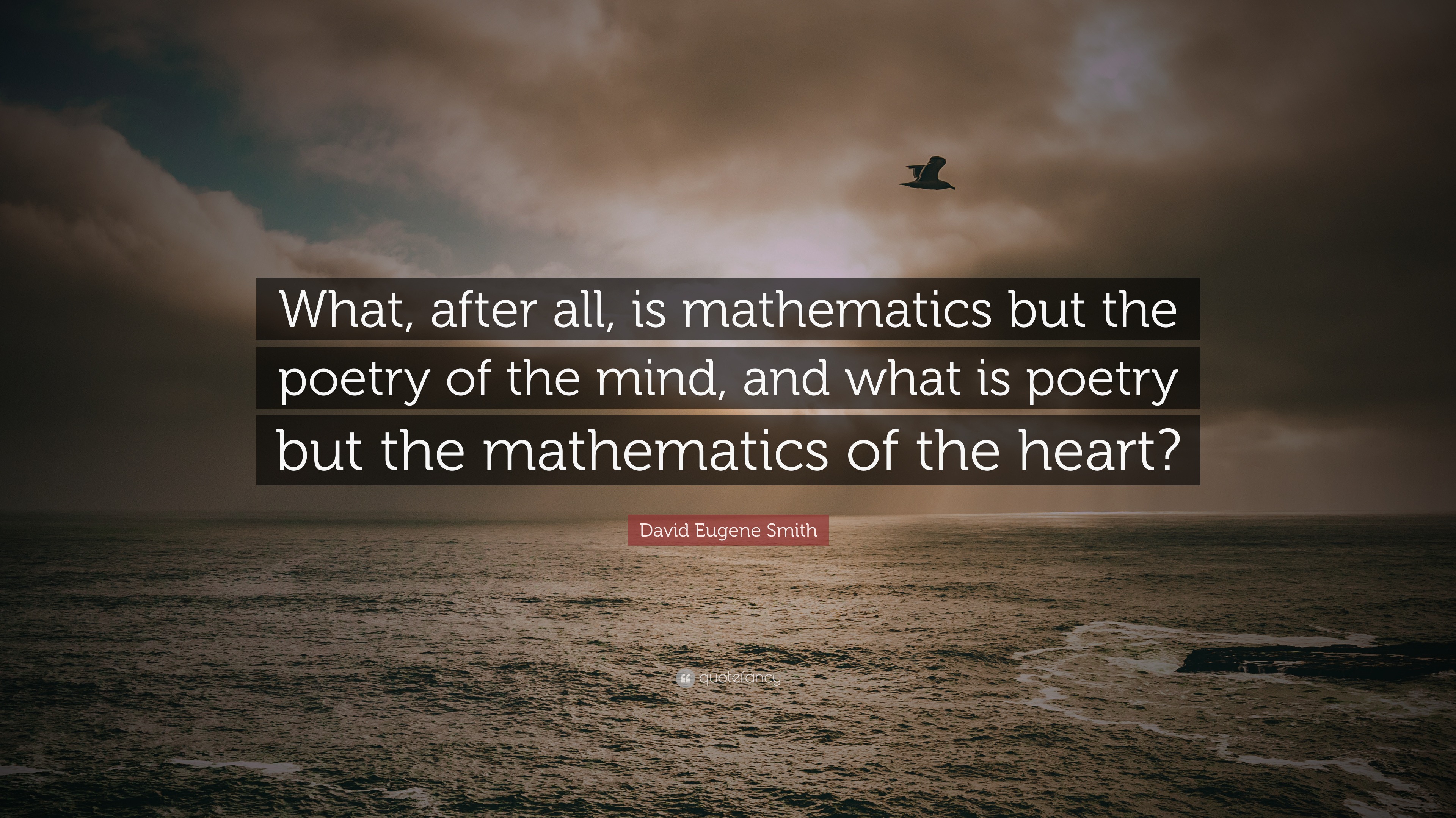 David Eugene Smith Quote: “What, after all, is mathematics but the ...