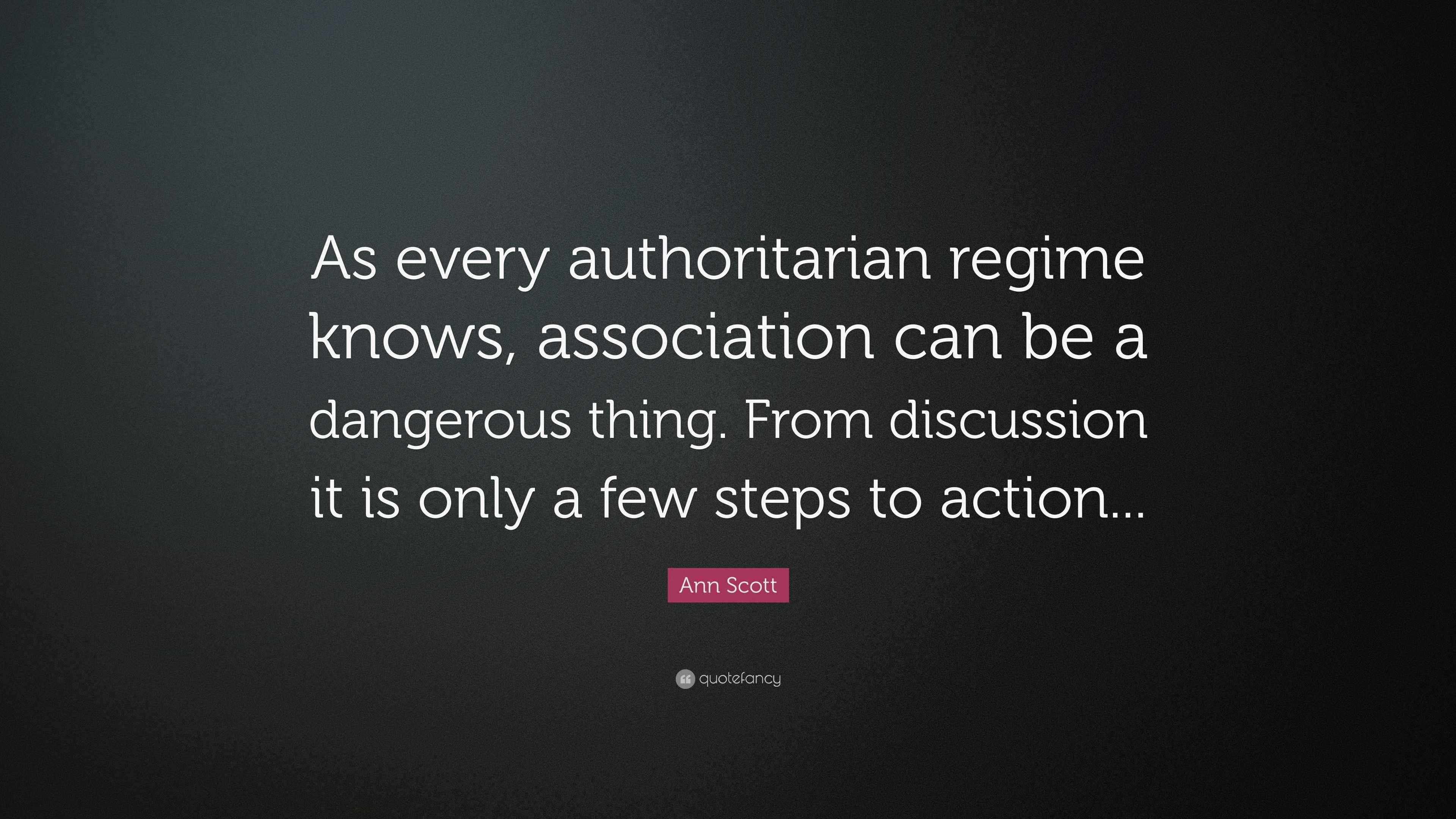 Ann Scott Quote: “As every authoritarian regime knows, association can ...