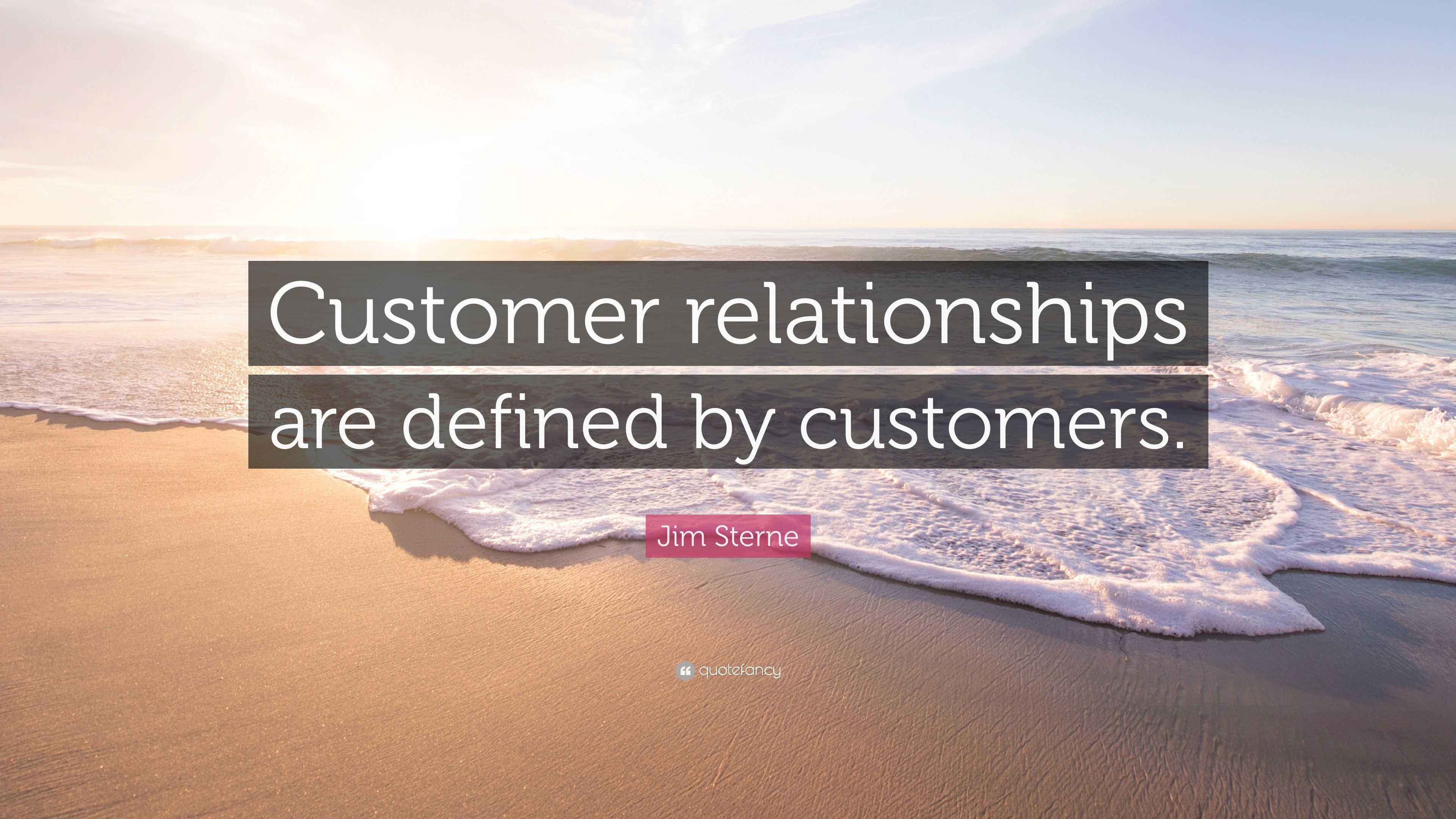 Jim Sterne Quote: “Customer relationships are defined by customers.”