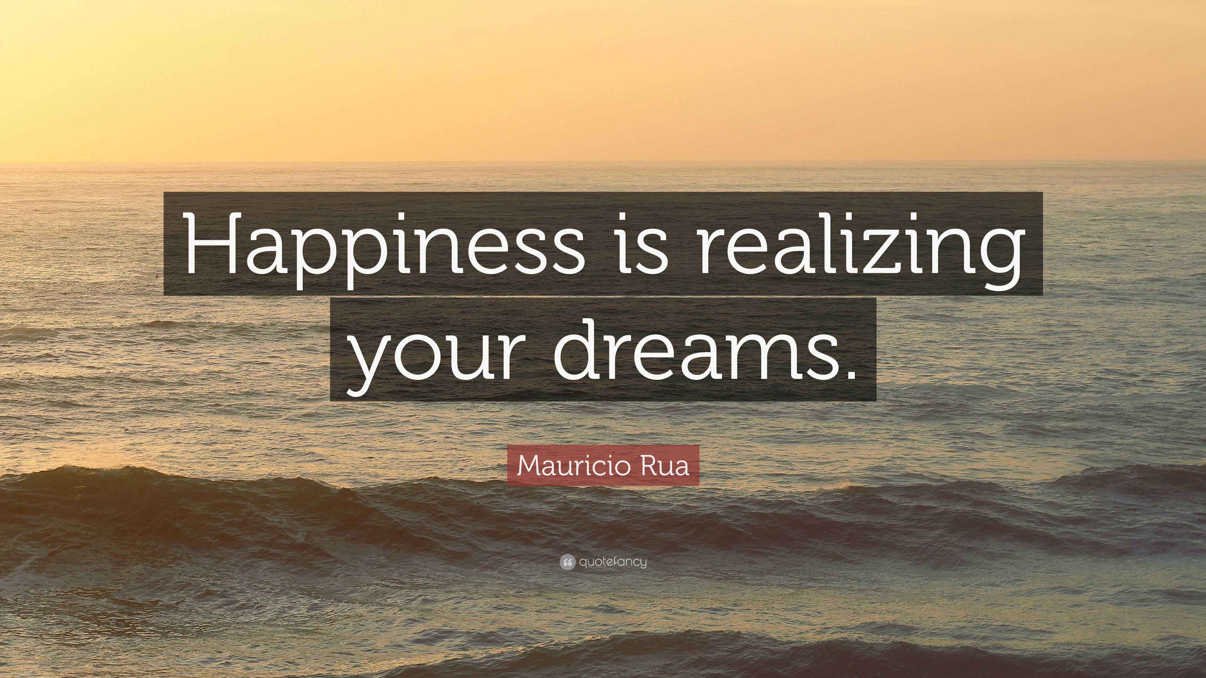 Mauricio Rua Quote: “Happiness is realizing your dreams.”
