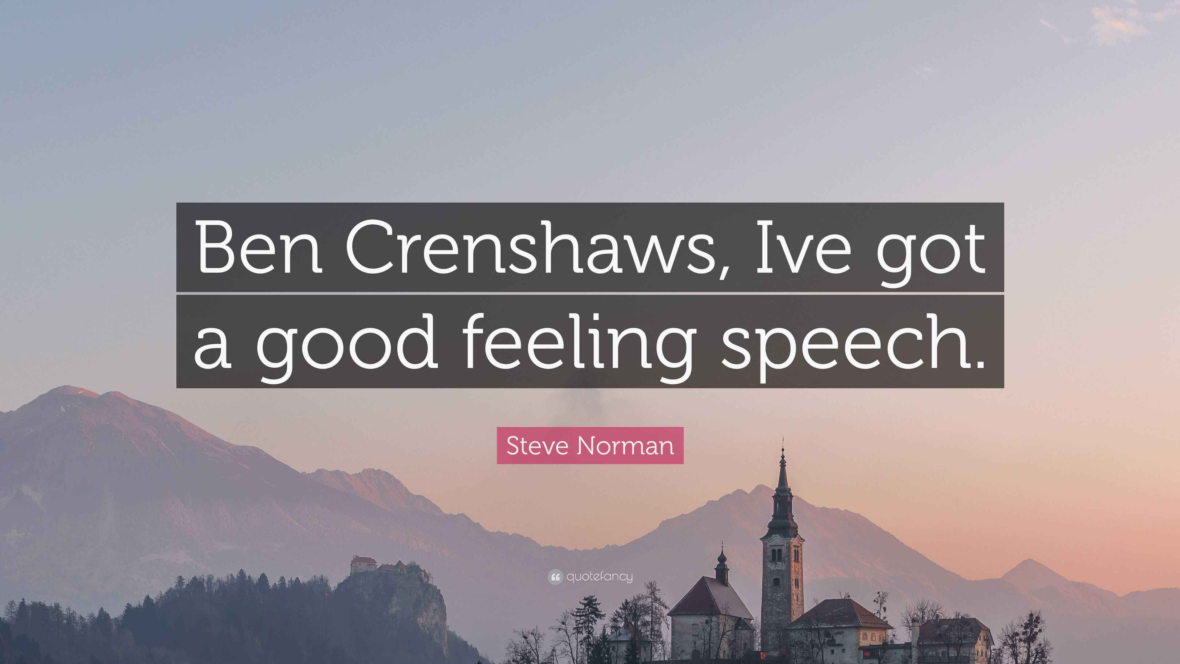 Steve Norman Quote: “Ben Crenshaws, Ive got a good feeling speech.”