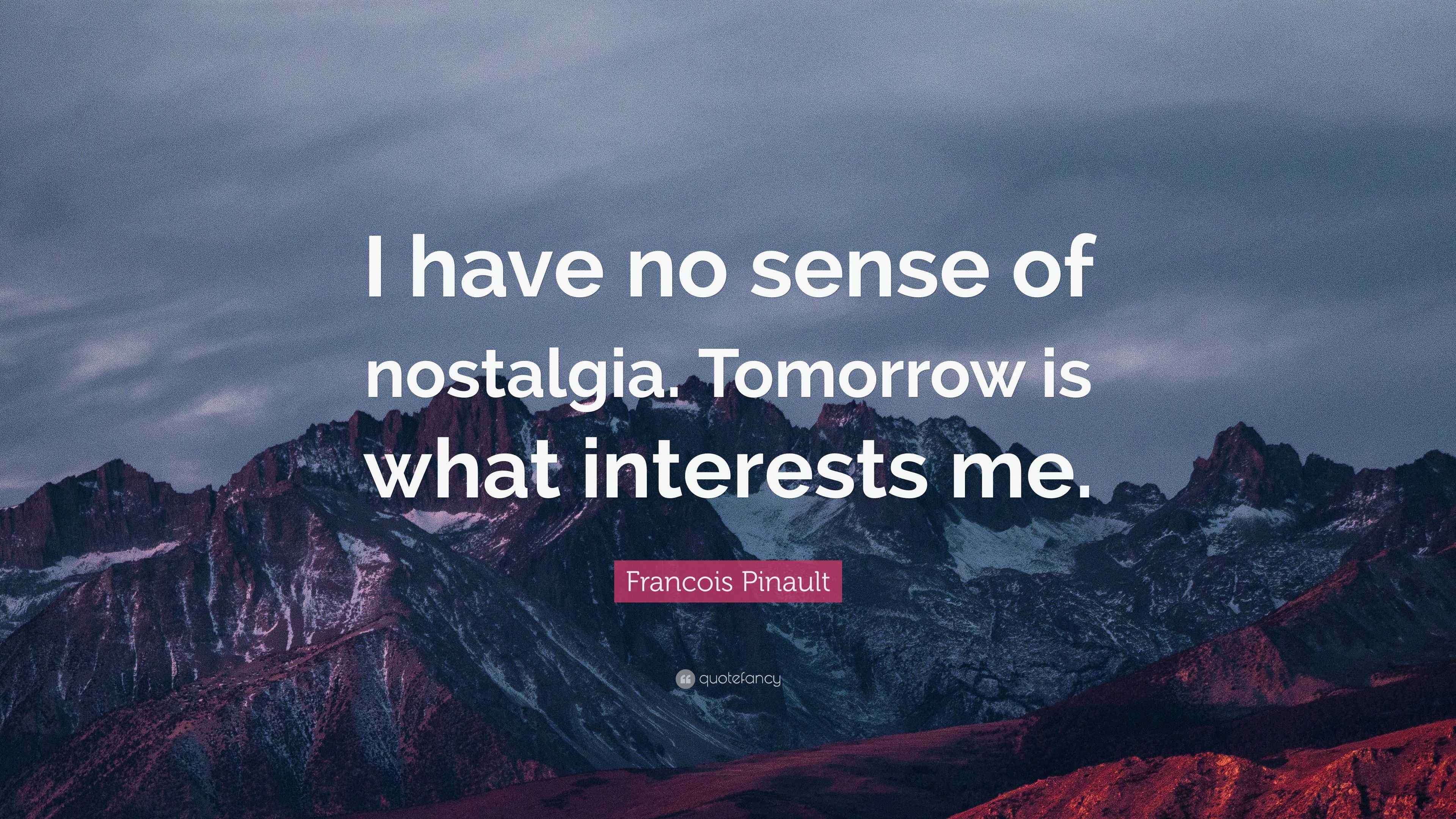Francois Pinault Quote: “I have no sense of nostalgia. Tomorrow is what ...