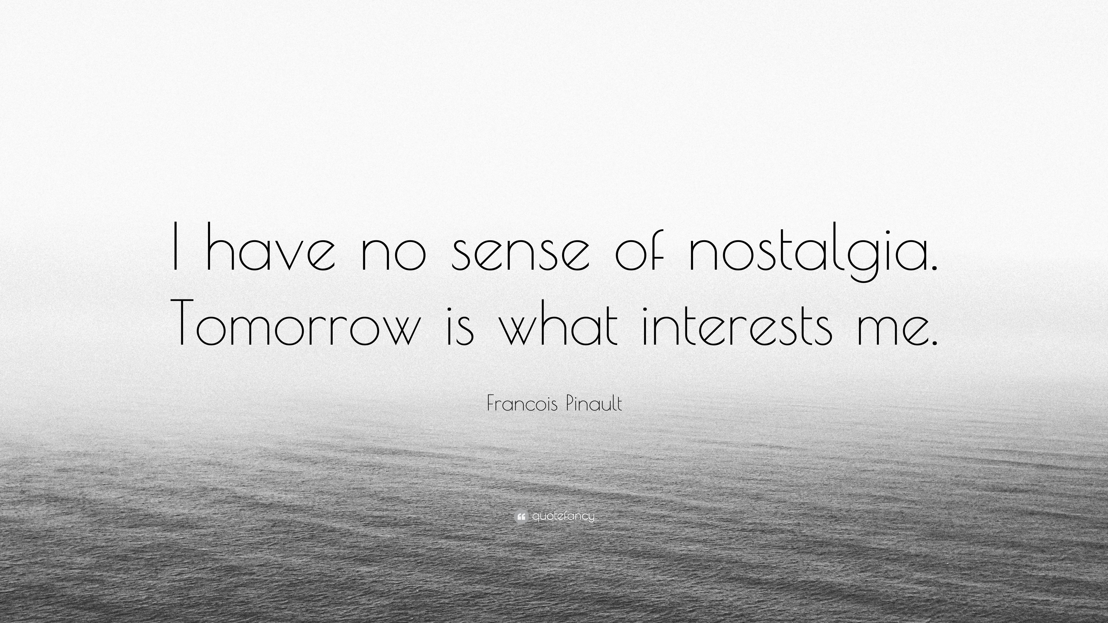Francois Pinault Quote: “I have no sense of nostalgia. Tomorrow is what ...