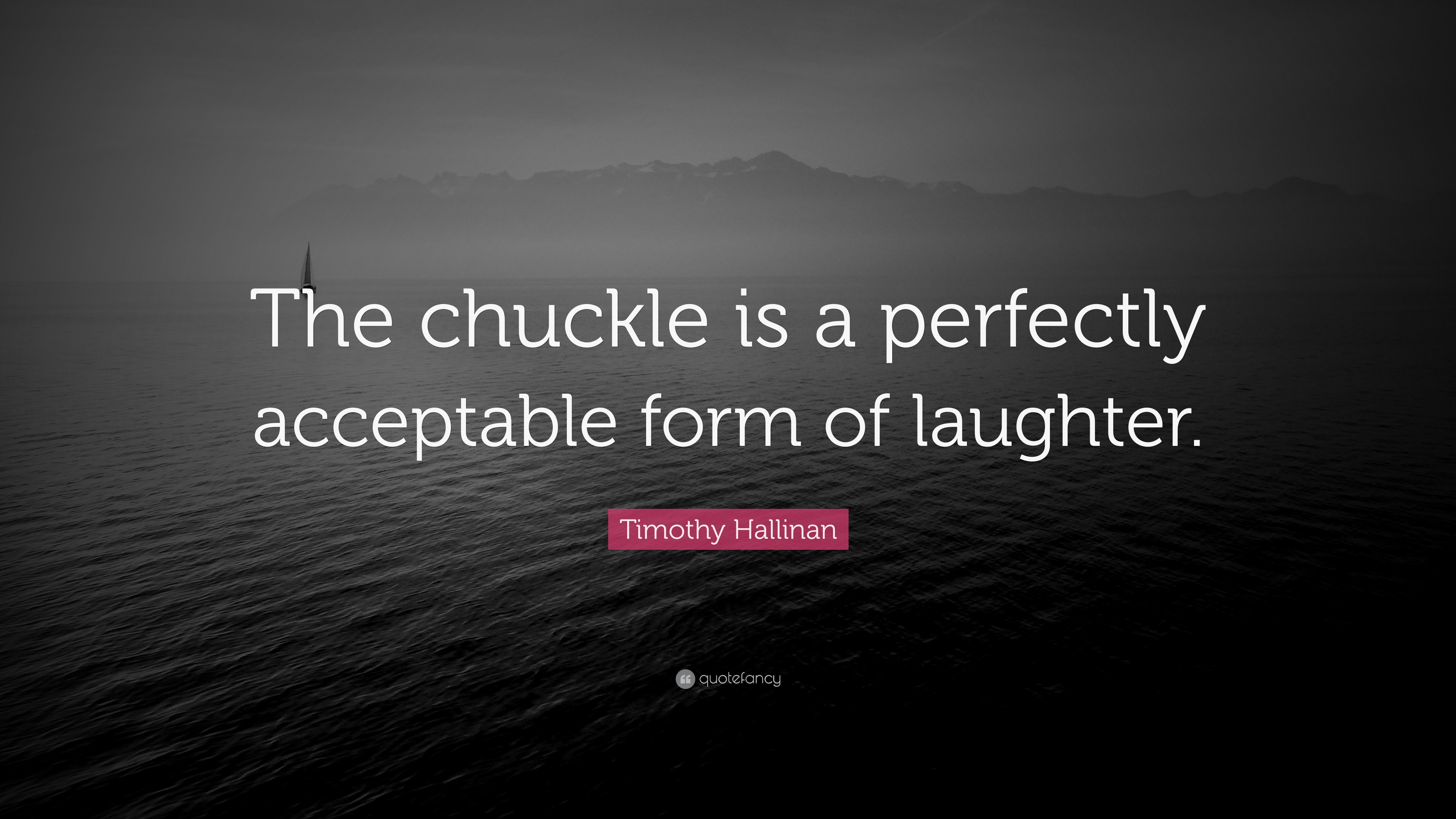 Timothy Hallinan Quote: “The chuckle is a perfectly acceptable form of ...