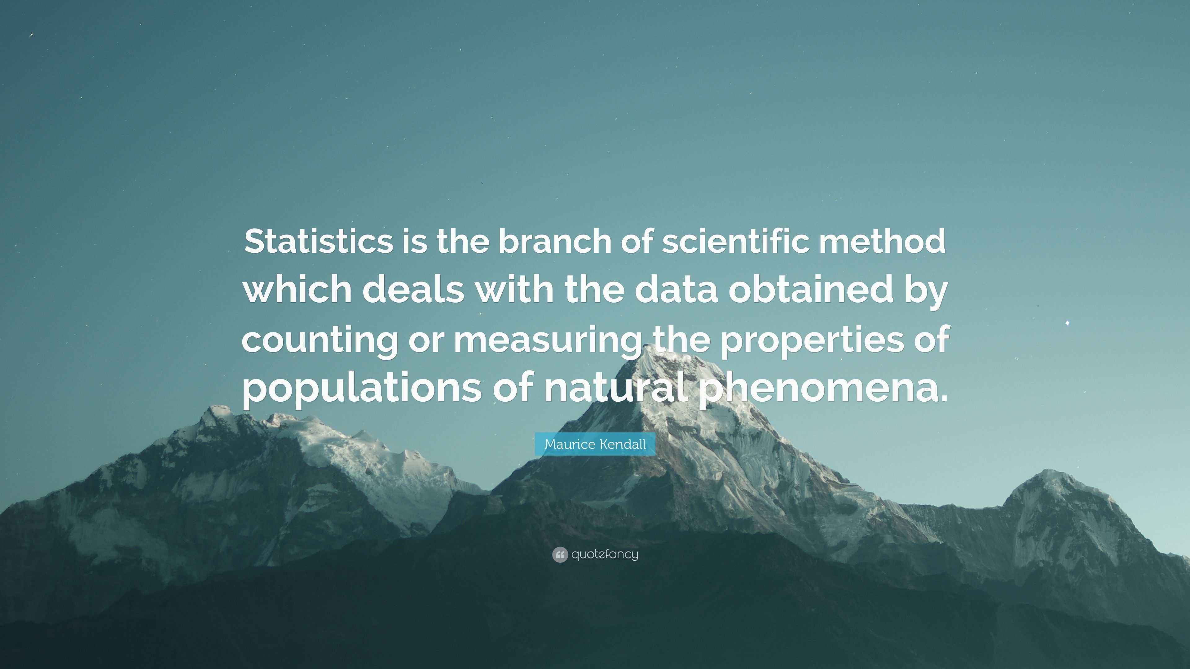 Maurice Kendall Quote: “Statistics is the branch of scientific method ...