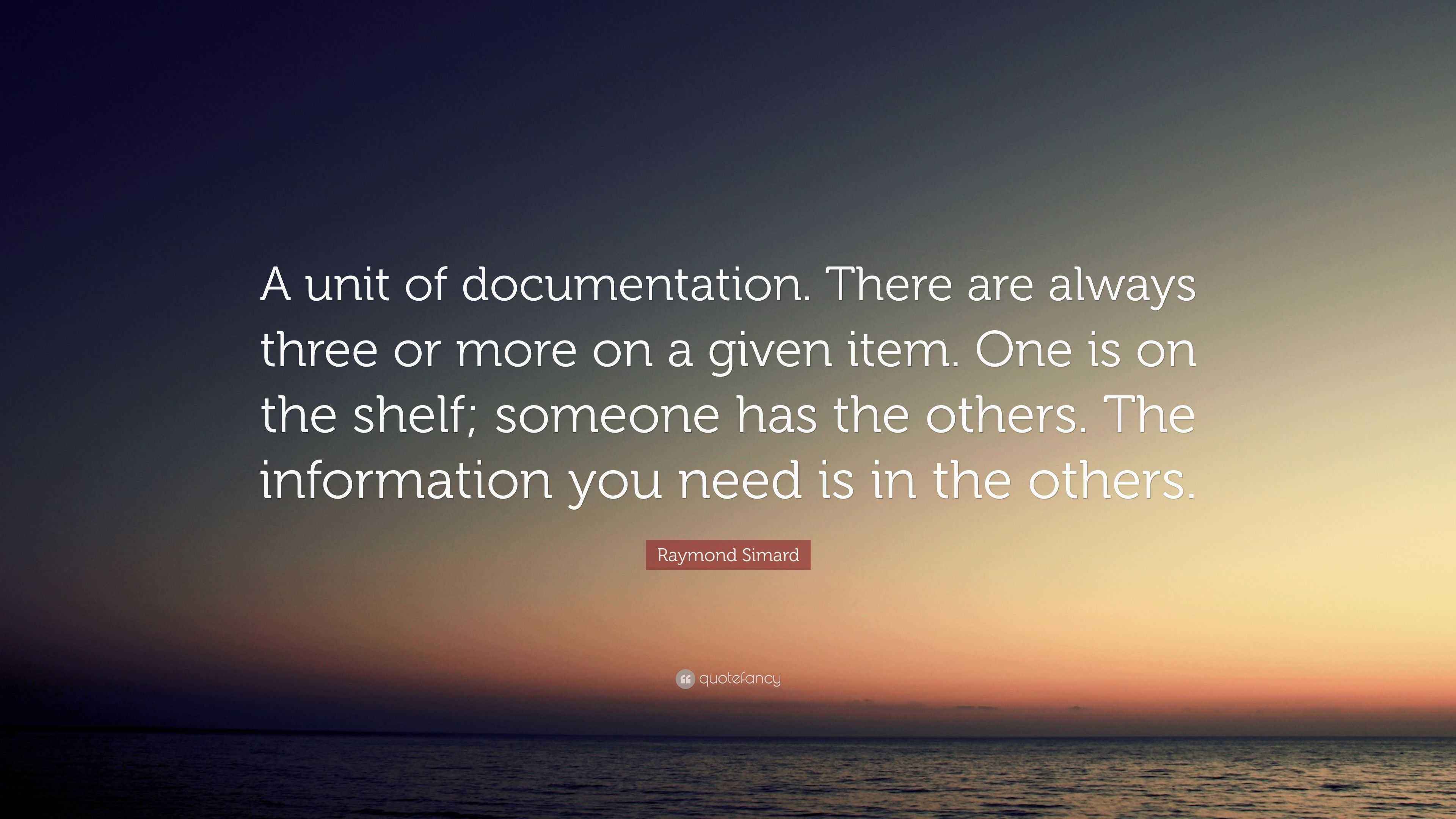Raymond Simard Quote: “A unit of documentation. There are always three ...
