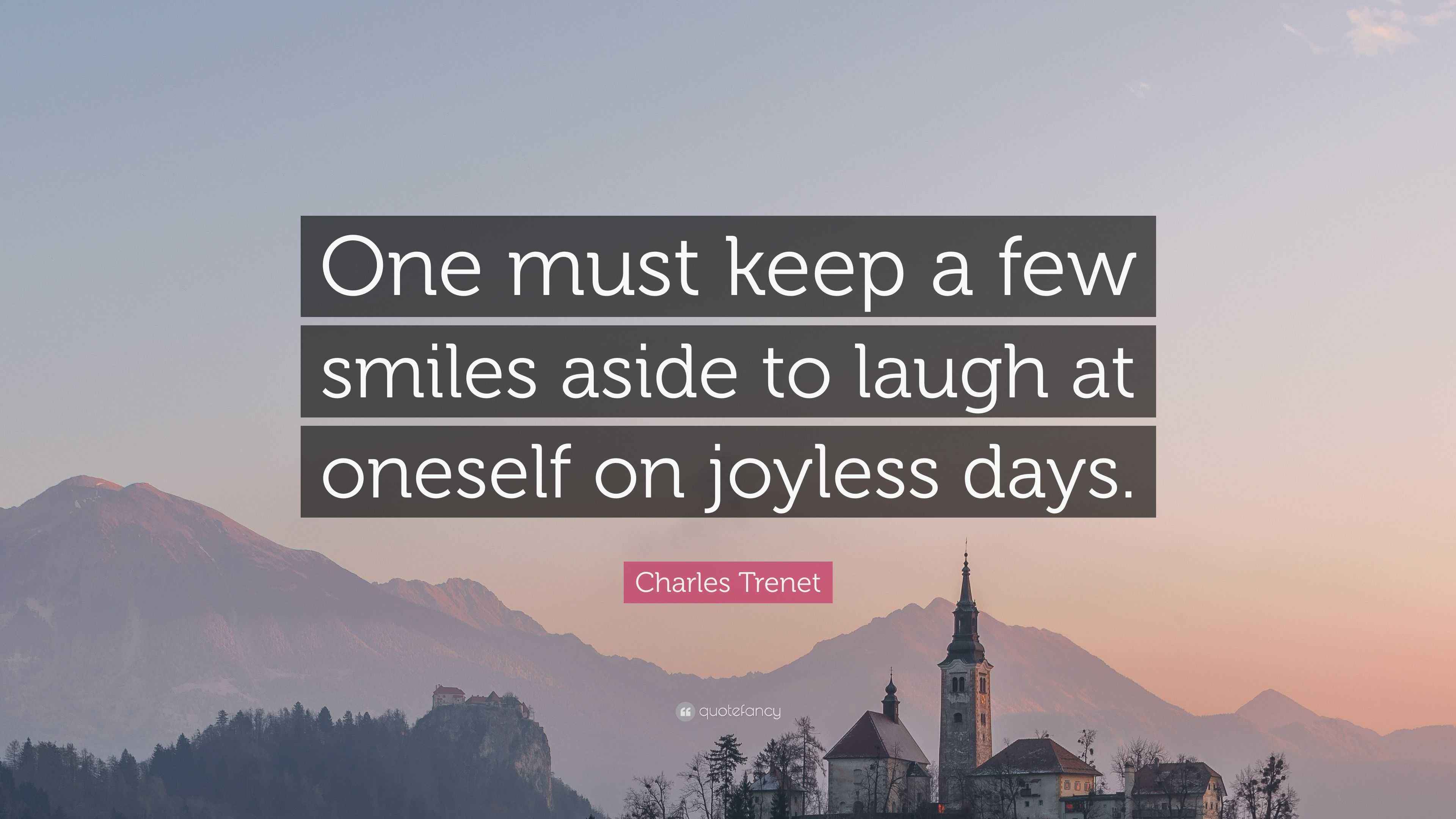 Charles Trenet Quote: “One must keep a few smiles aside to laugh at ...