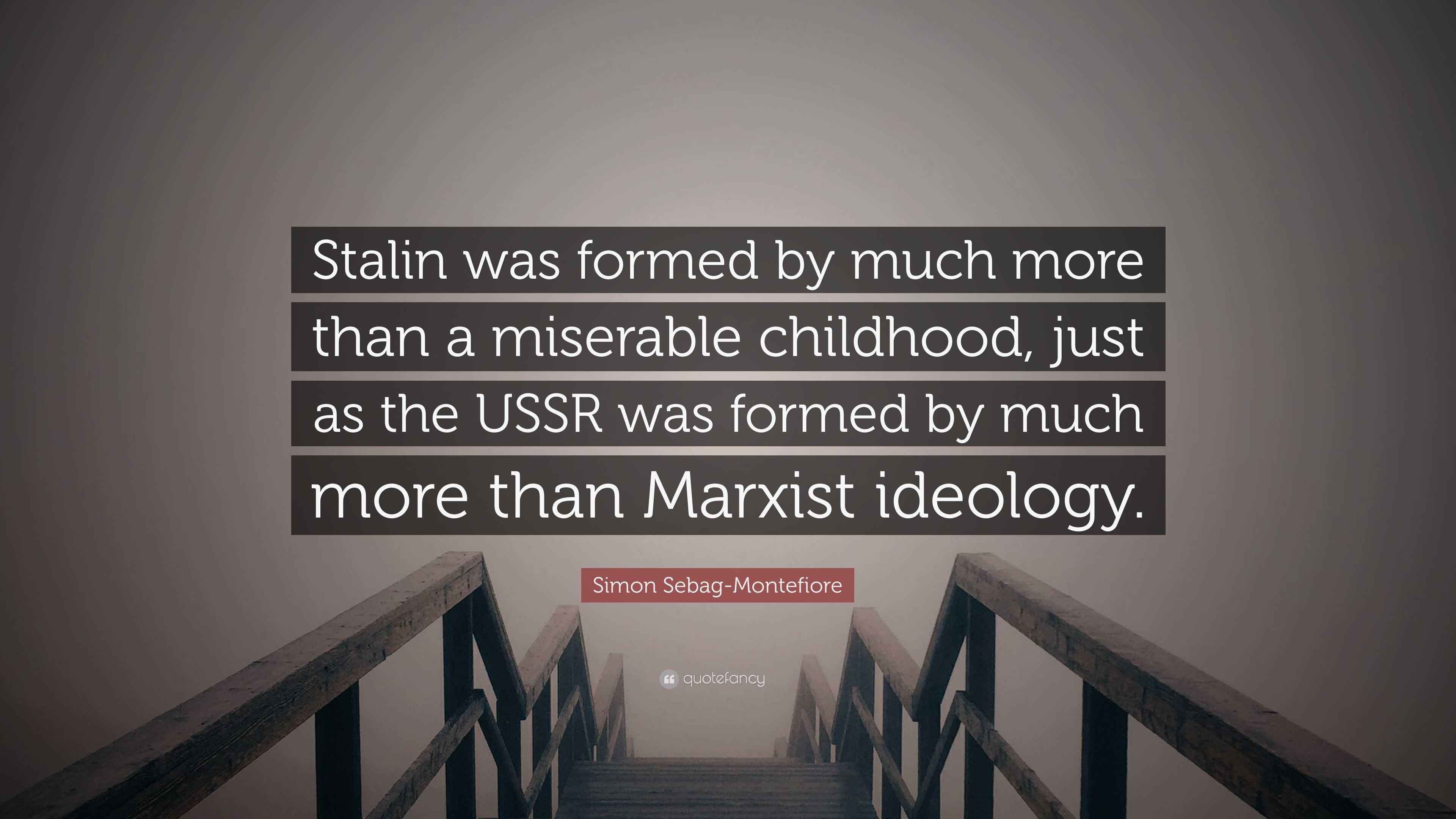 Simon Sebag-Montefiore Quote: “Stalin was formed by much more than a ...