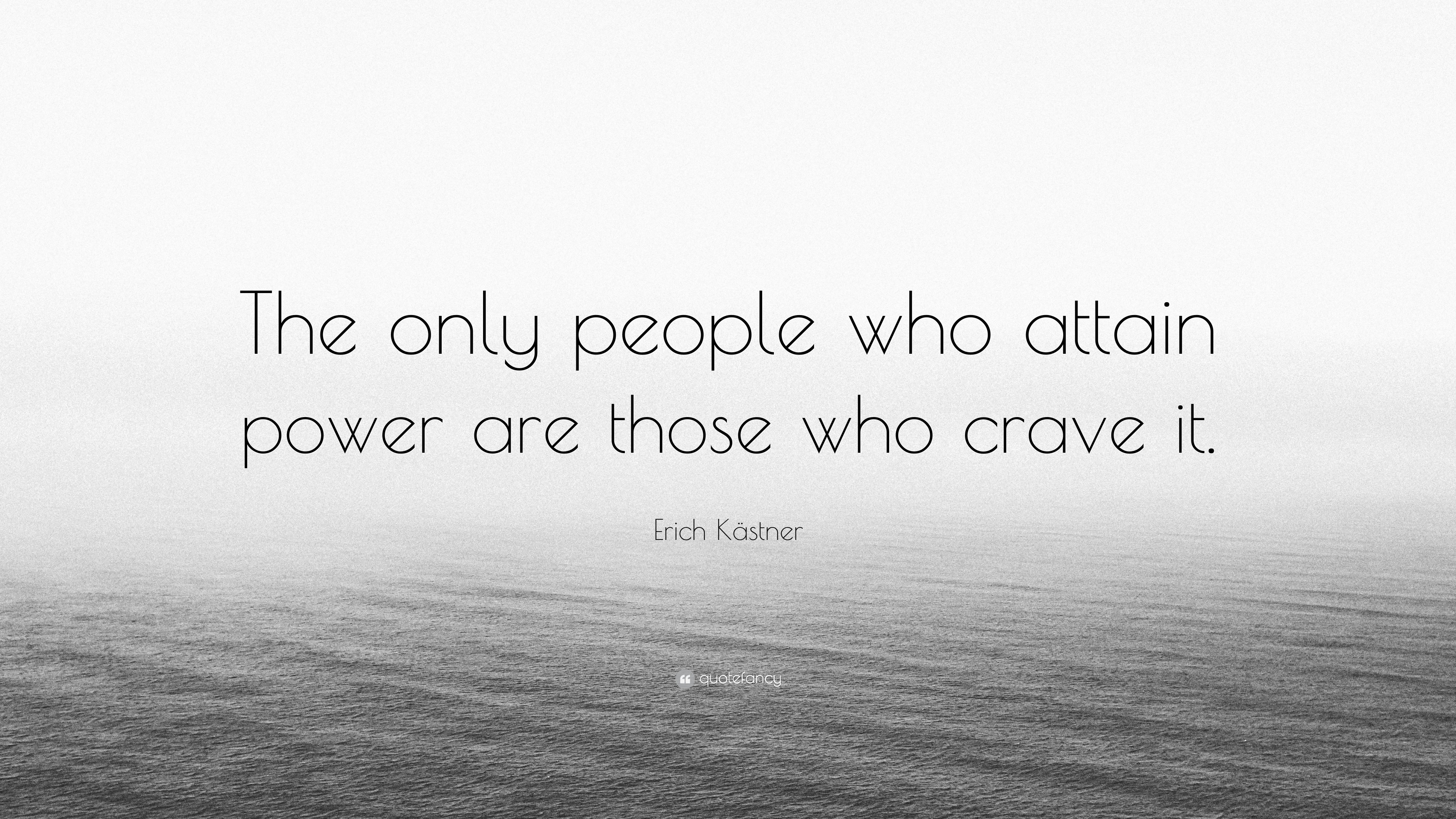 Erich Kästner Quote: “The only people who attain power are those who ...