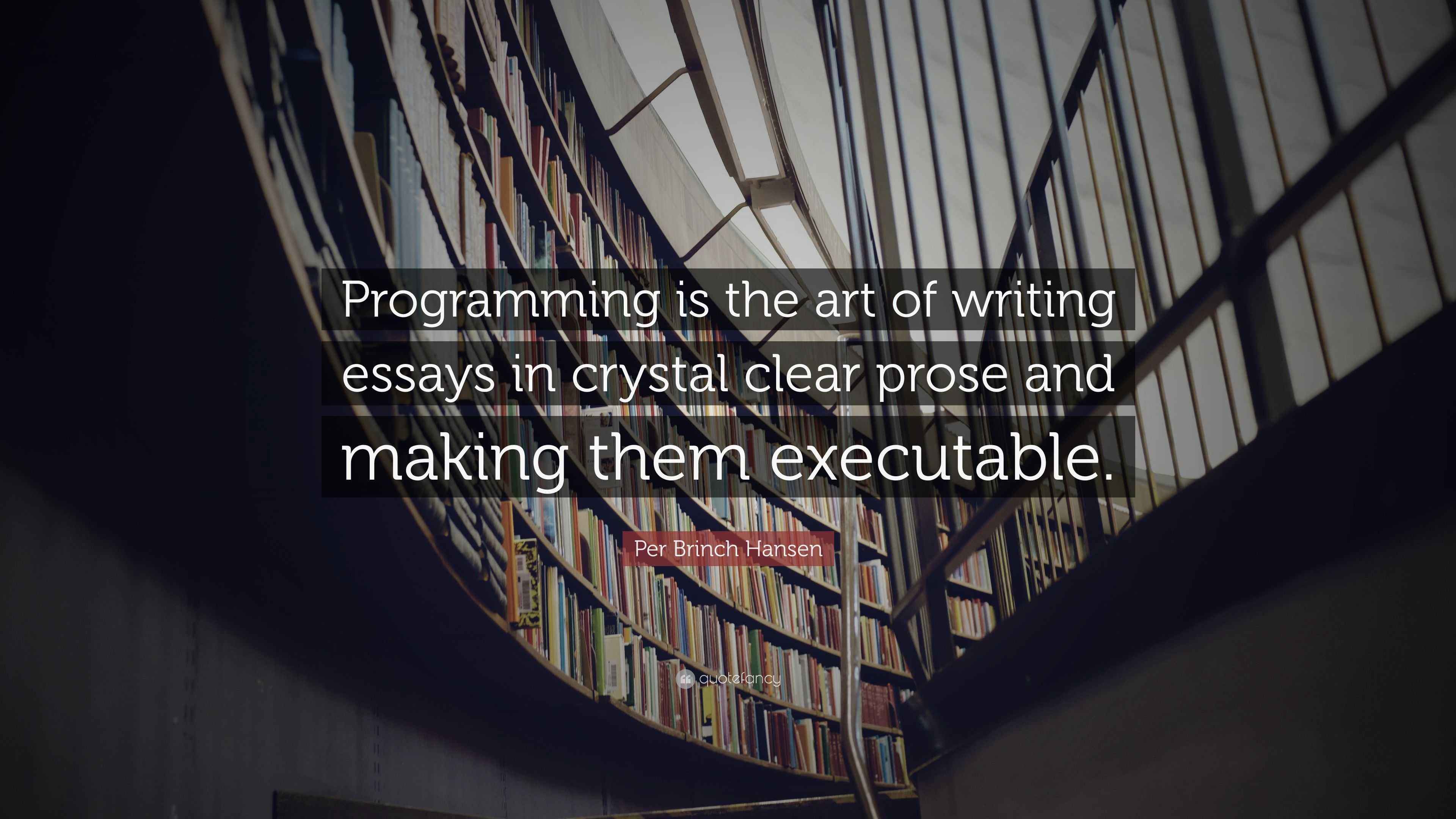 Per Brinch Hansen Quote: “Programming is the art of writing essays in ...