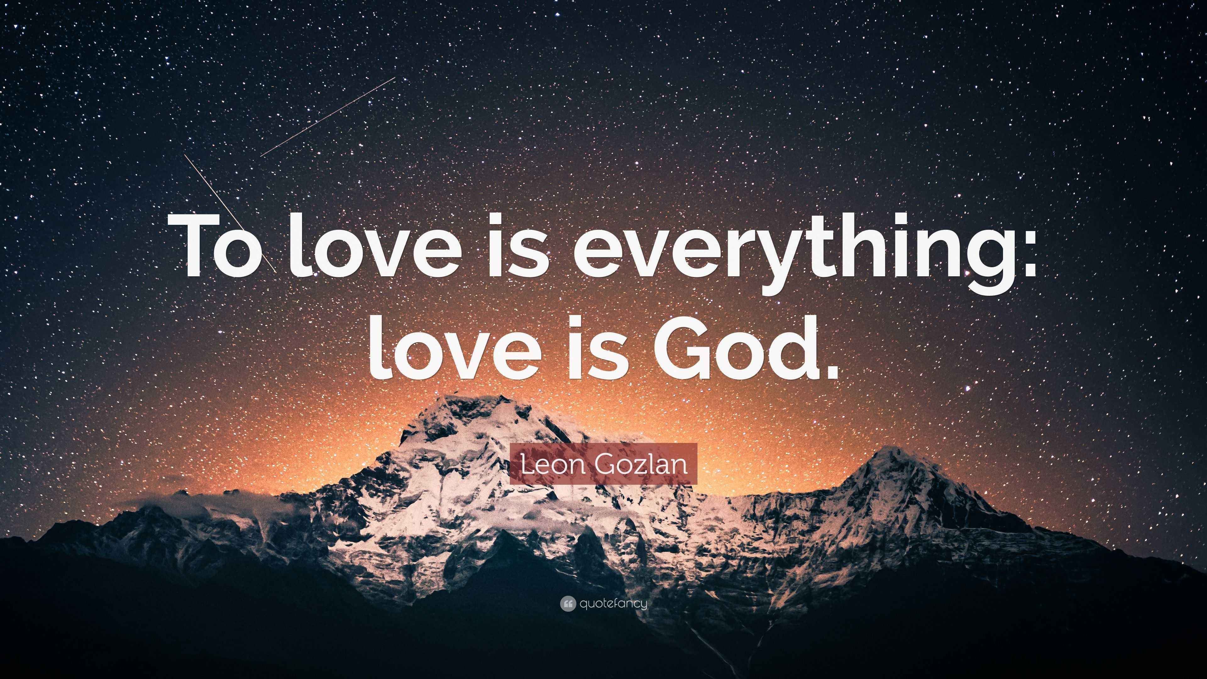 Leon Gozlan Quote: “To love is everything: love is God.”