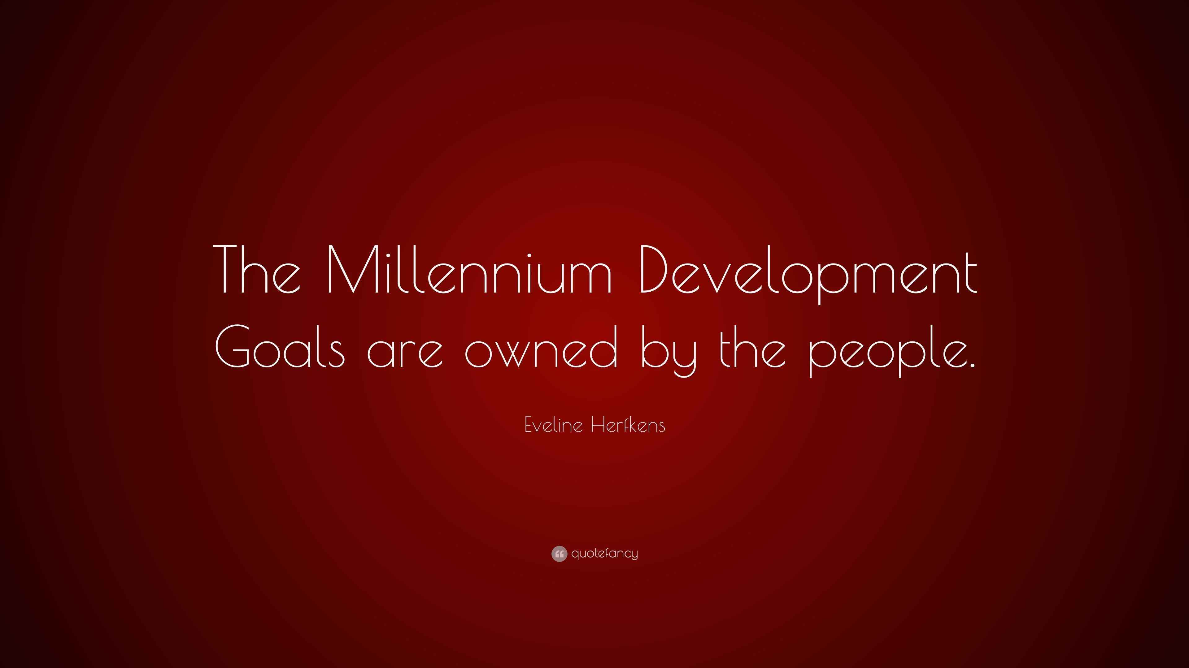 Eveline Herfkens Quote: “The Millennium Development Goals are owned by ...