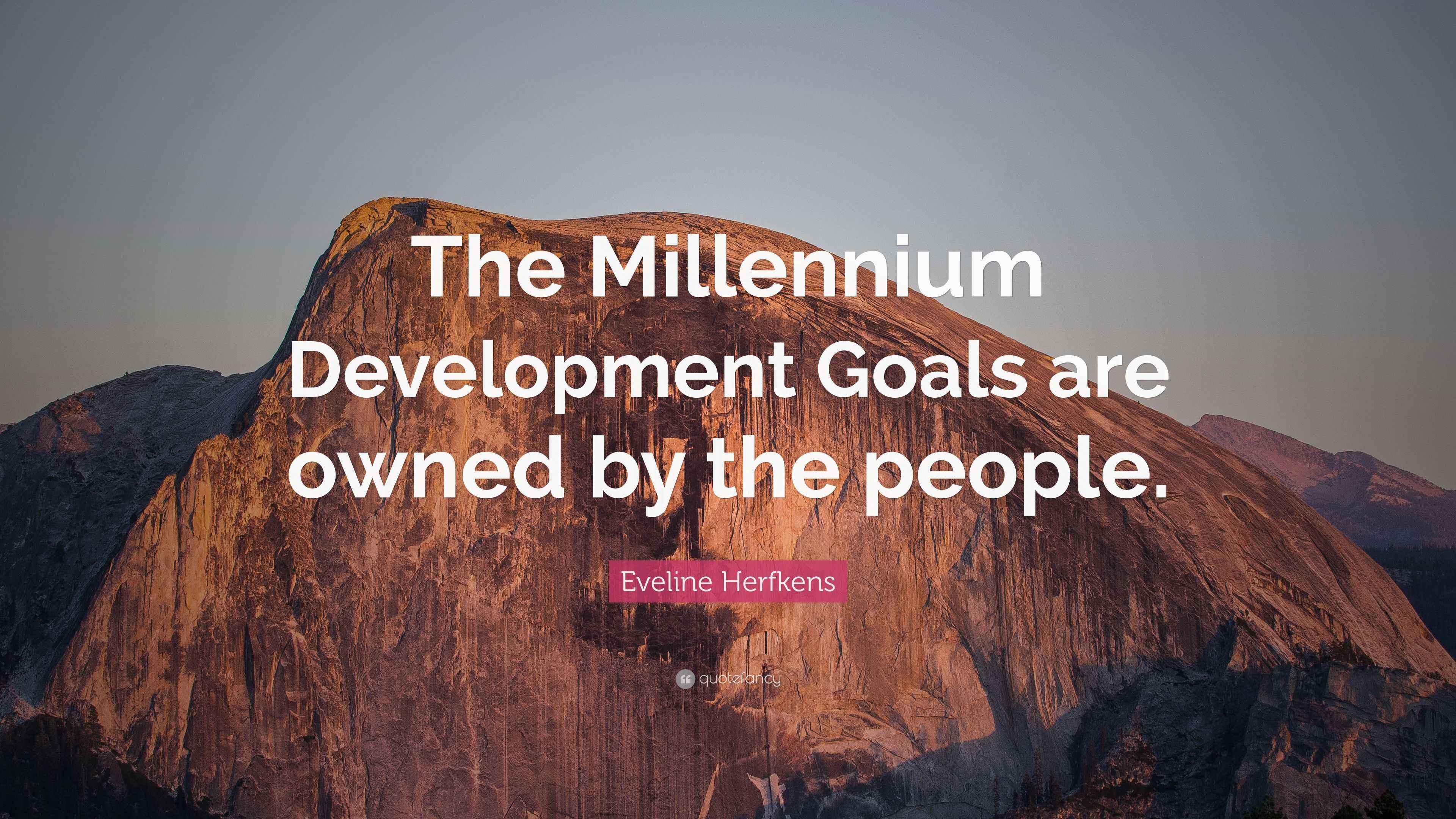 Eveline Herfkens Quote: “The Millennium Development Goals are owned by ...