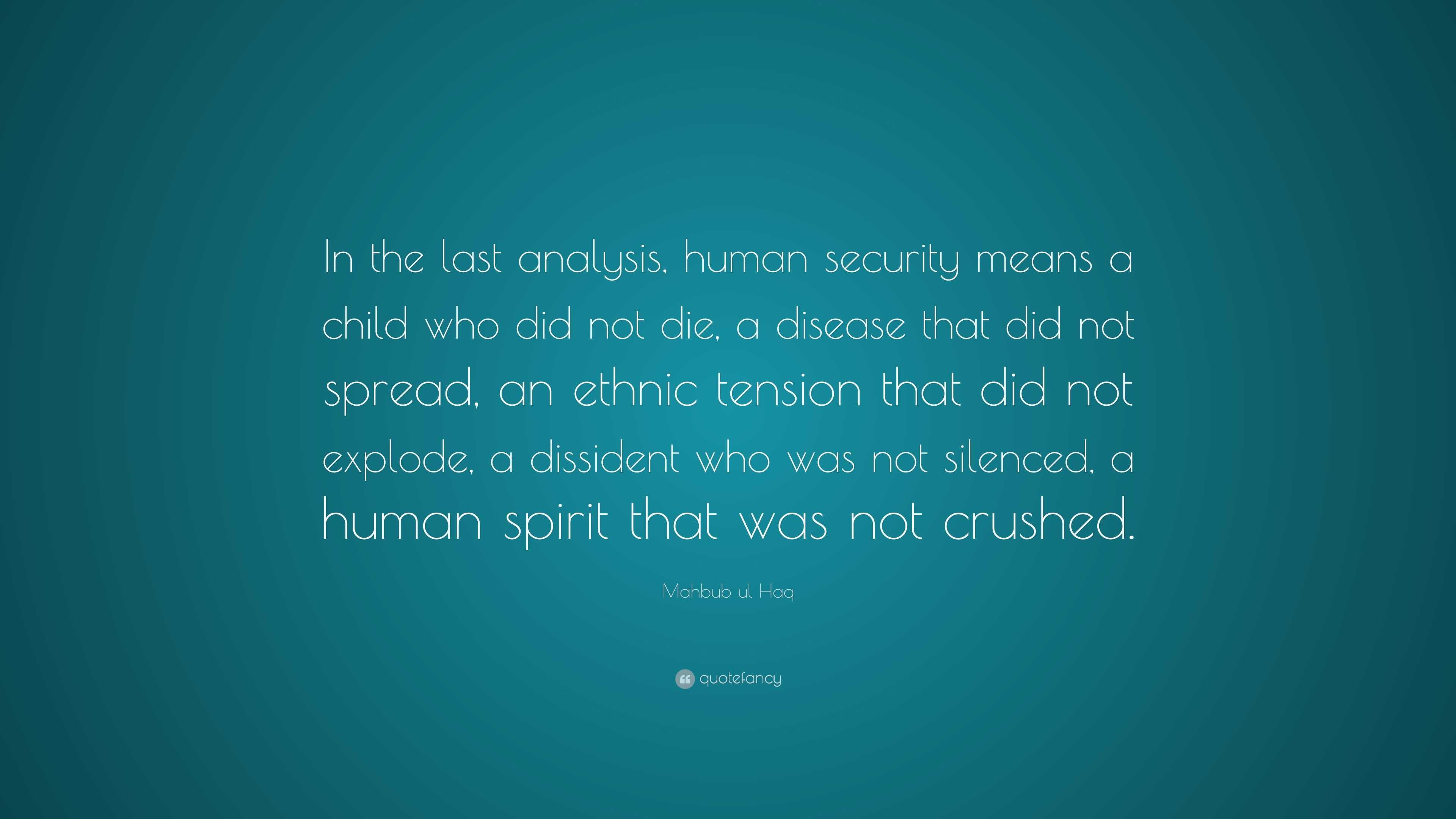Mahbub ul Haq Quote: “In the last analysis, human security means a ...