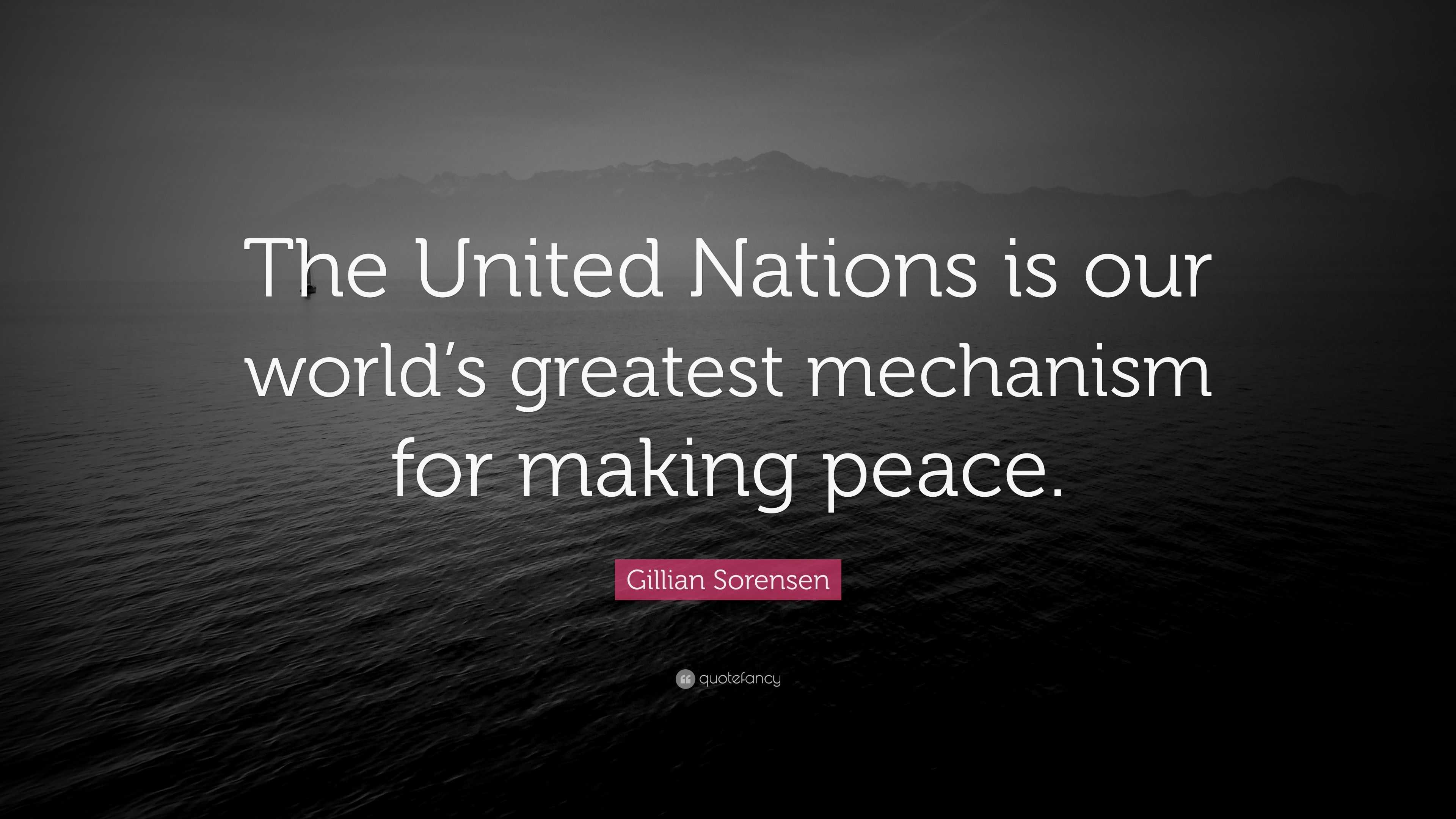 Gillian Sorensen Quote: “The United Nations is our world’s greatest ...