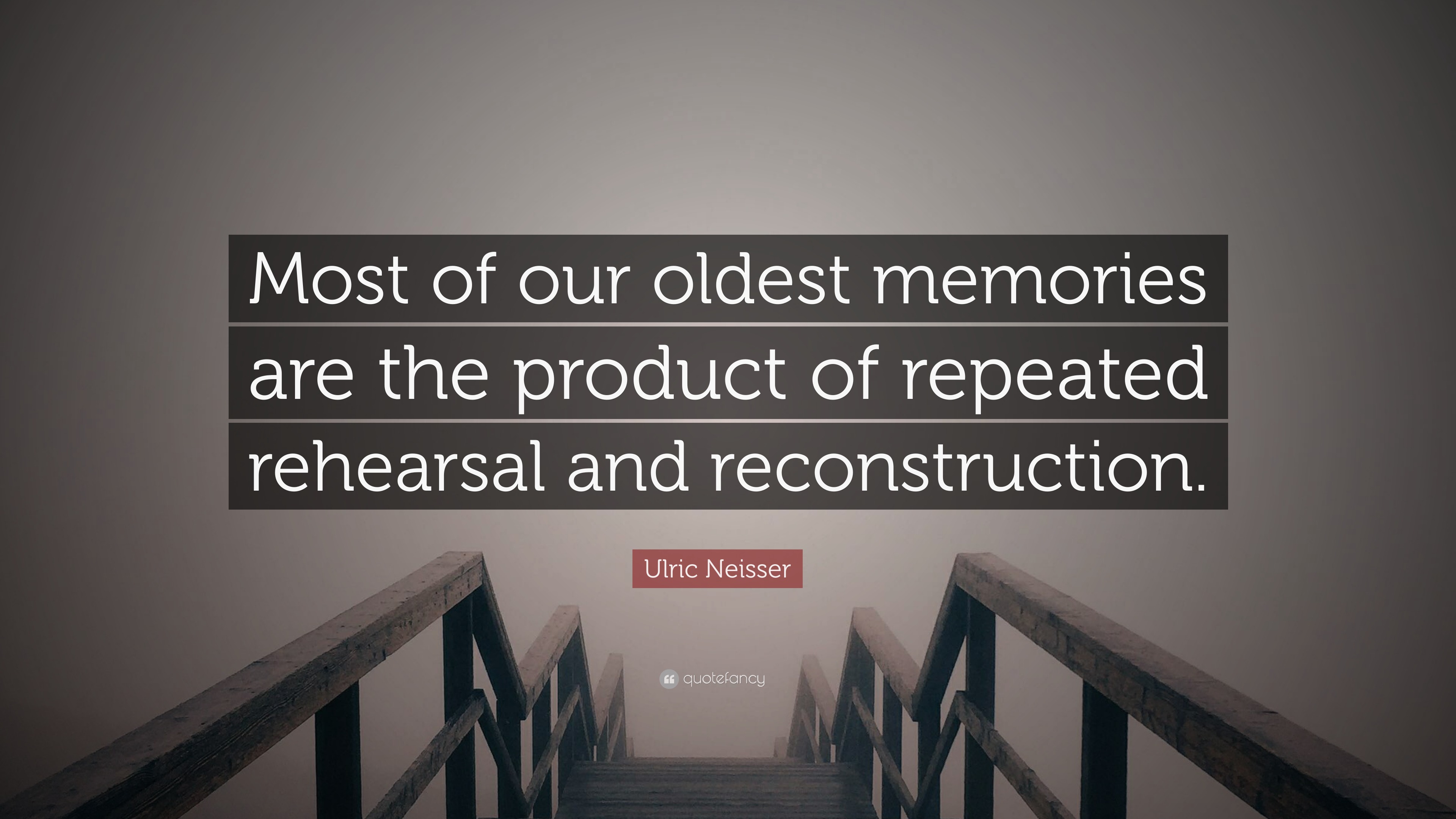 Ulric Neisser Quote: “Most of our oldest memories are the product of ...