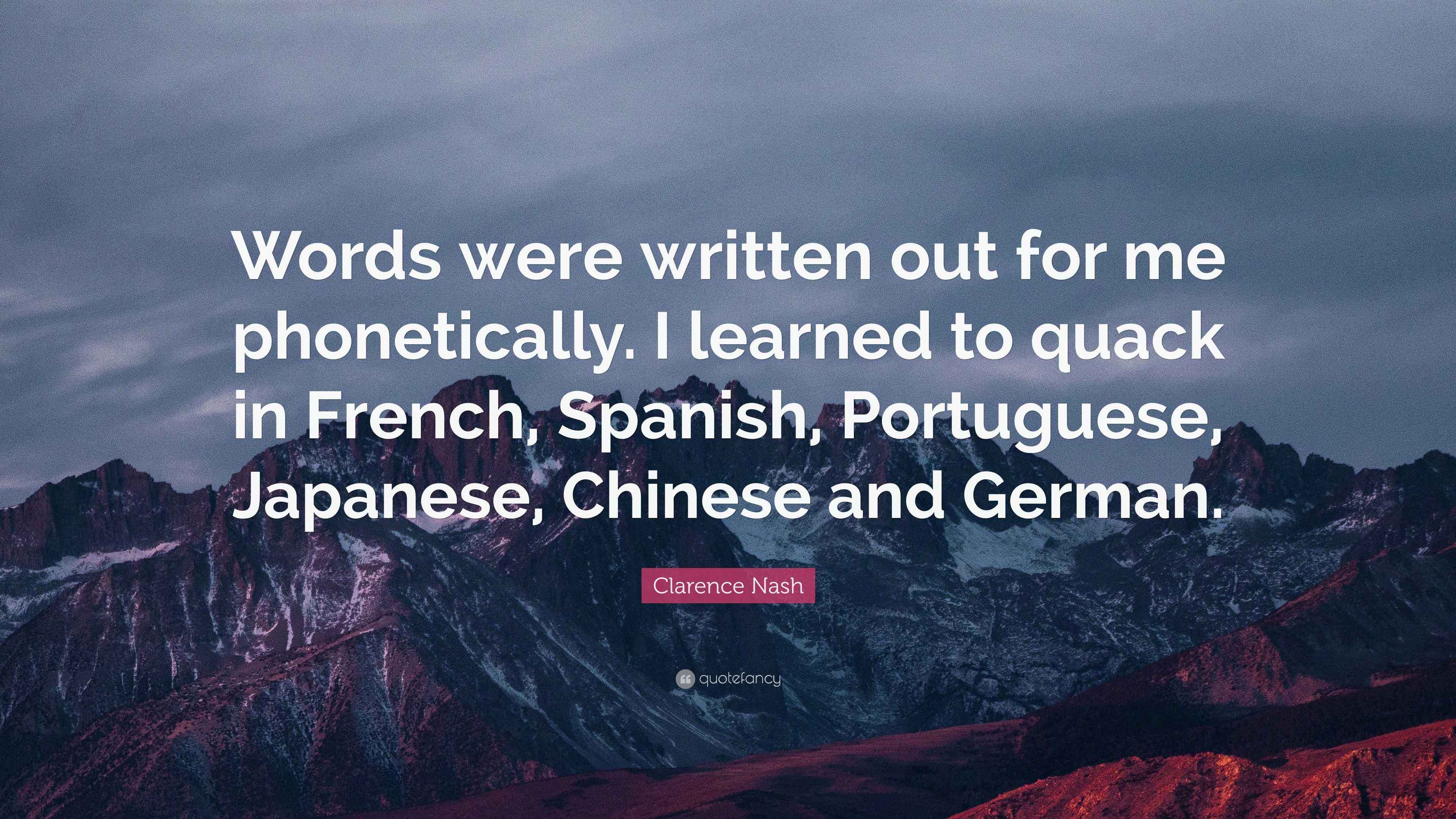 Clarence Nash Quote: “Words were written out for me phonetically. I ...