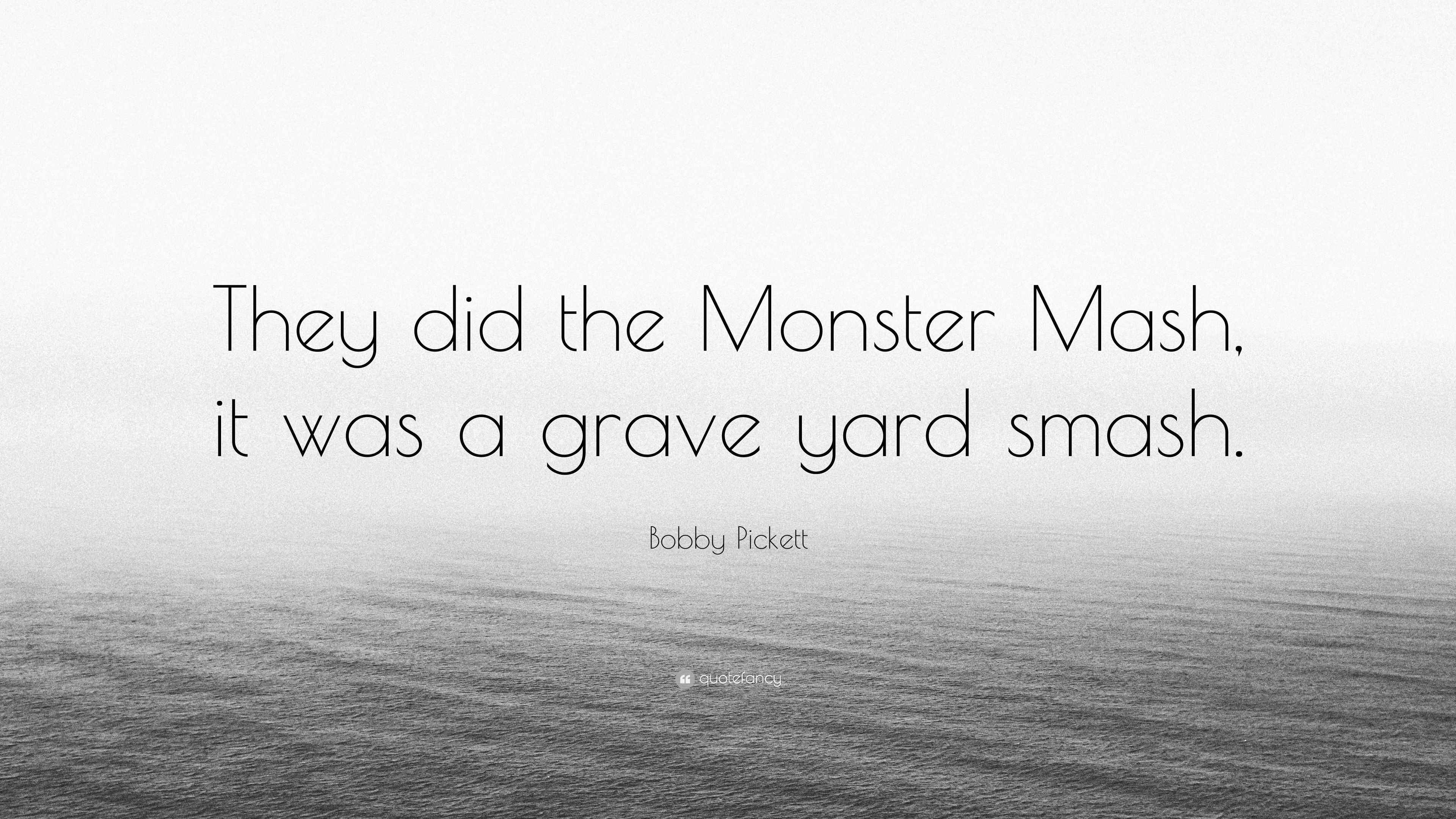 Bobby Pickett Quote: “They did the Monster Mash, it was a grave yard ...