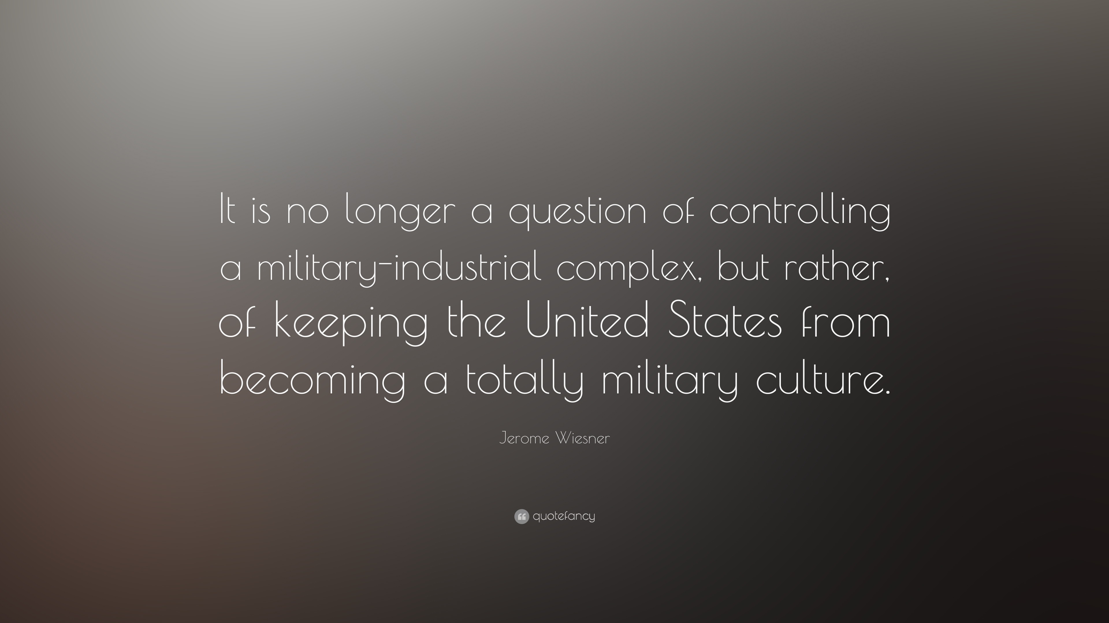 Jerome Wiesner Quote: “It is no longer a question of controlling a ...