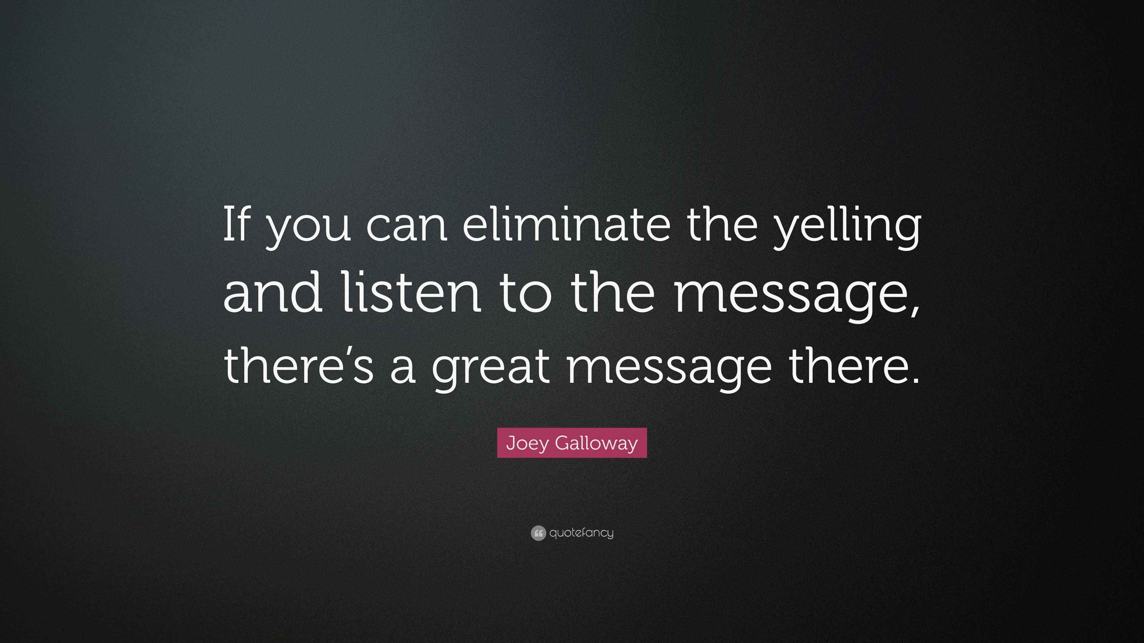 Joey Galloway Quote: “If you can eliminate the yelling and listen to ...