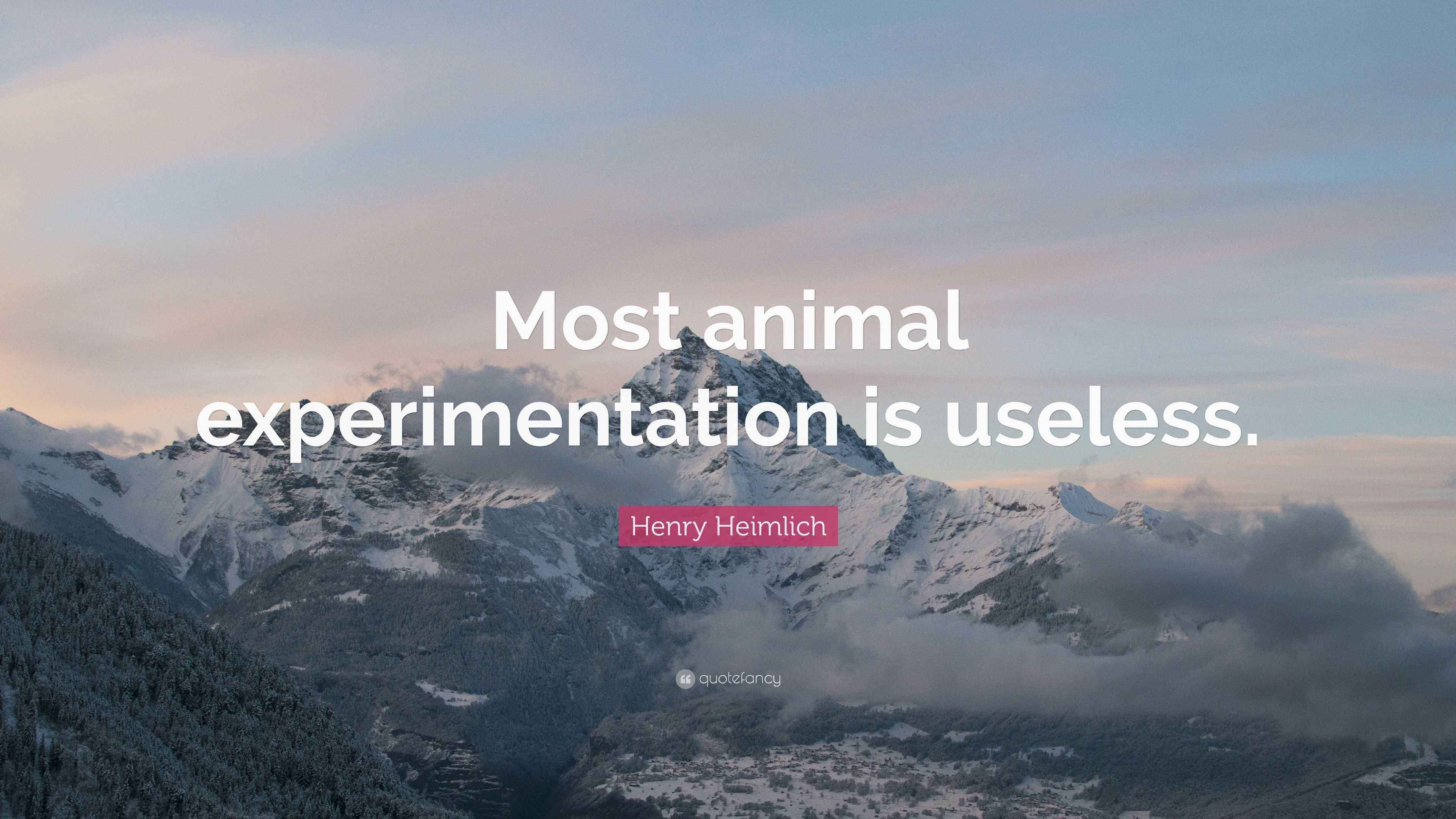 Henry Heimlich Quote: “Most animal experimentation is useless.”