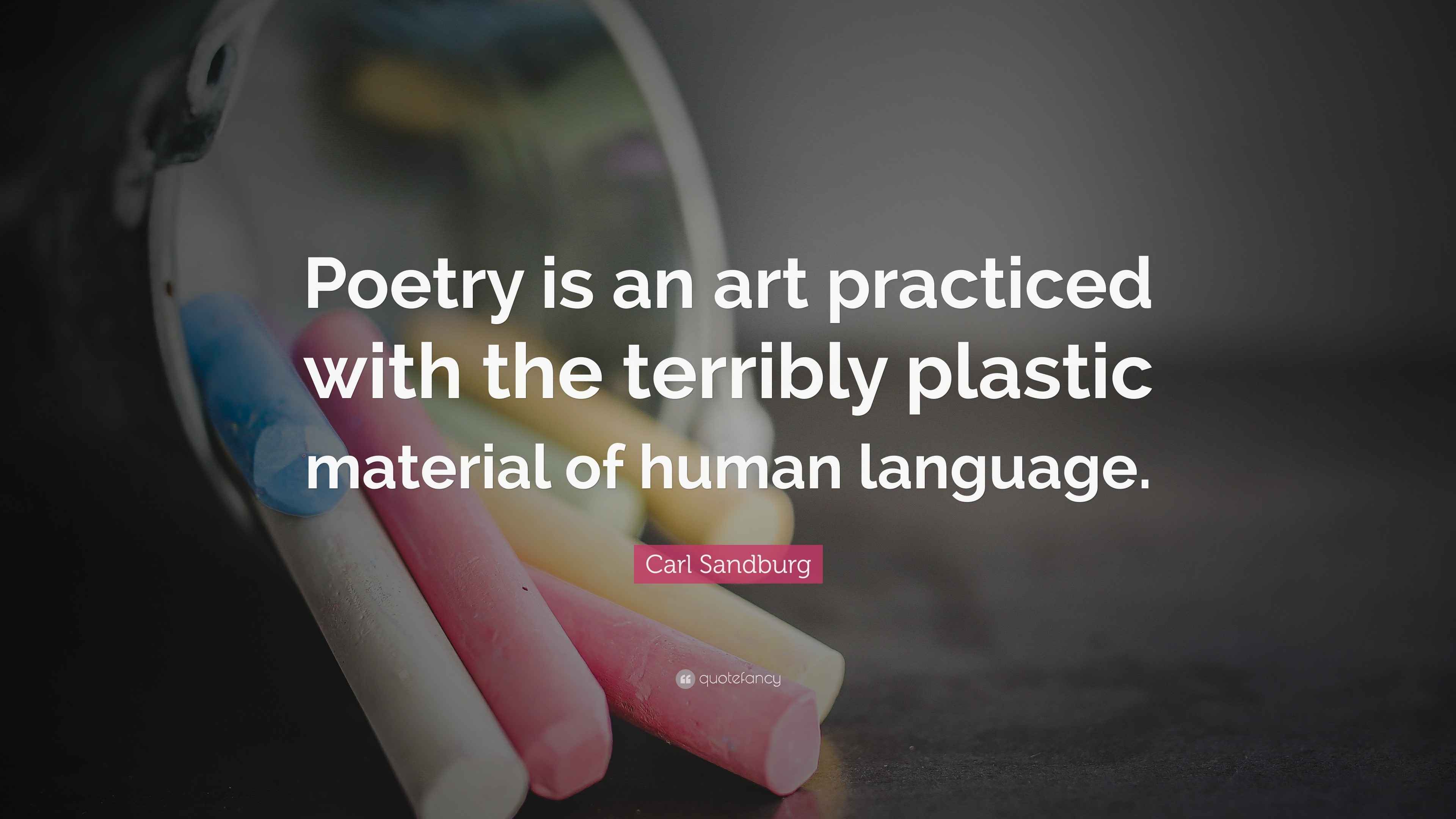 Carl Sandburg Quote: “Poetry is an art practiced with the terribly ...