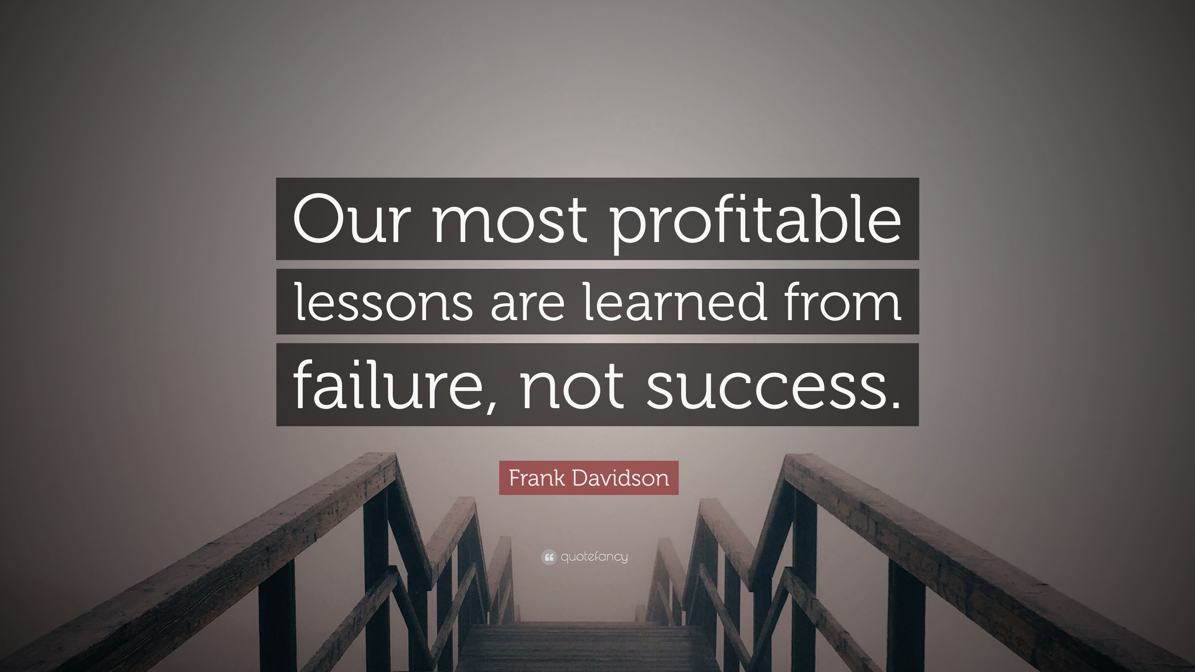 Frank Davidson Quote: “Our most profitable lessons are learned from ...