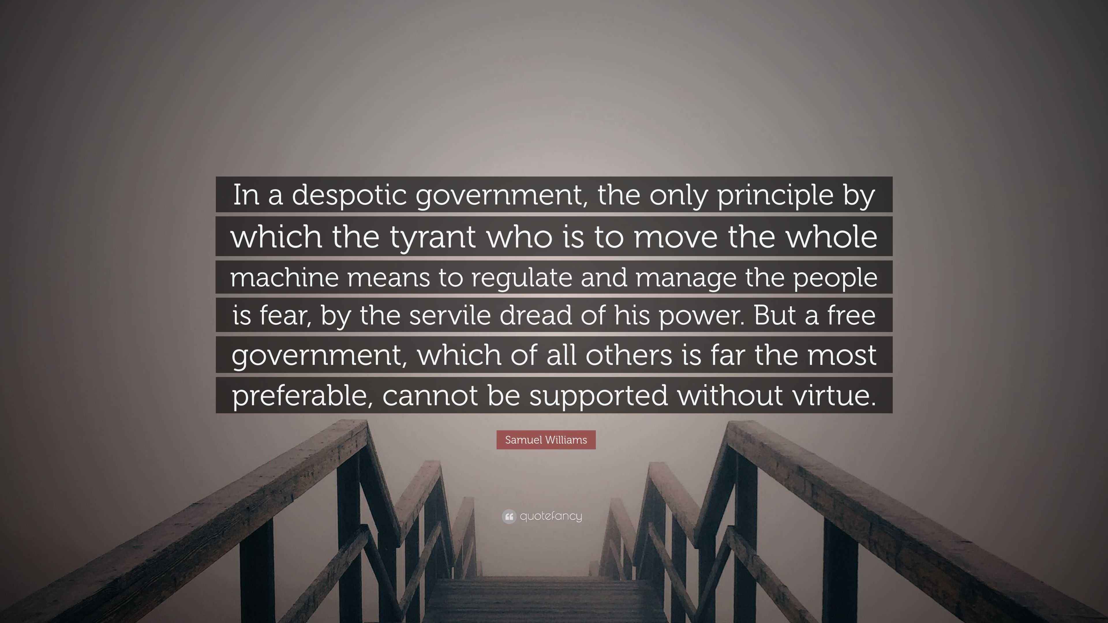 Samuel Williams Quote: “In a despotic government, the only principle by ...