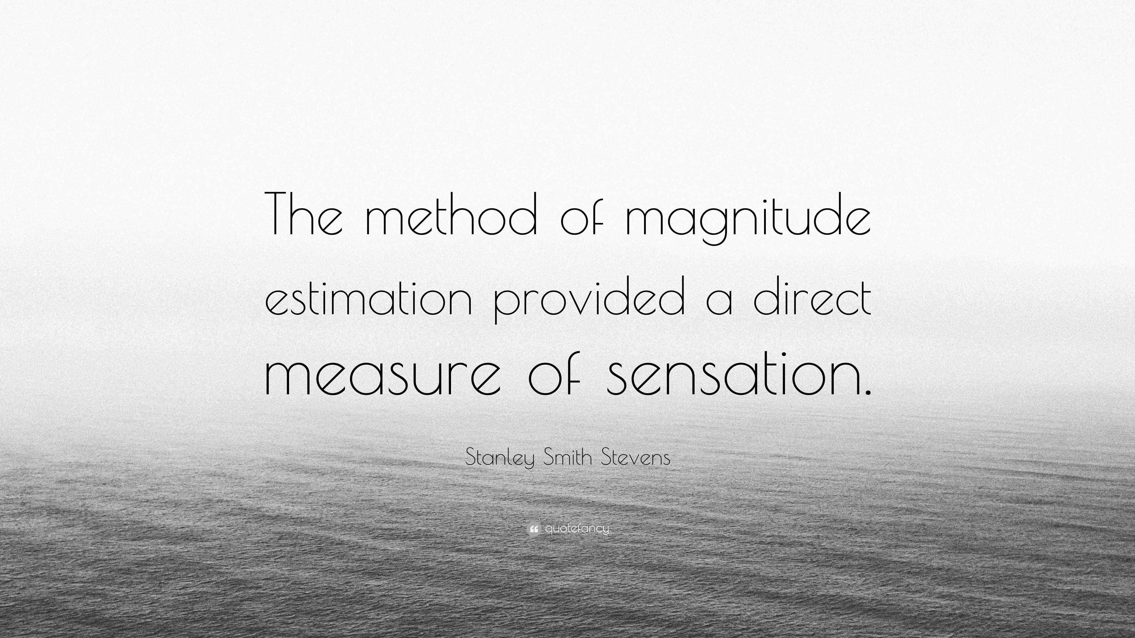 Stanley Smith Stevens Quote: “The method of magnitude estimation ...