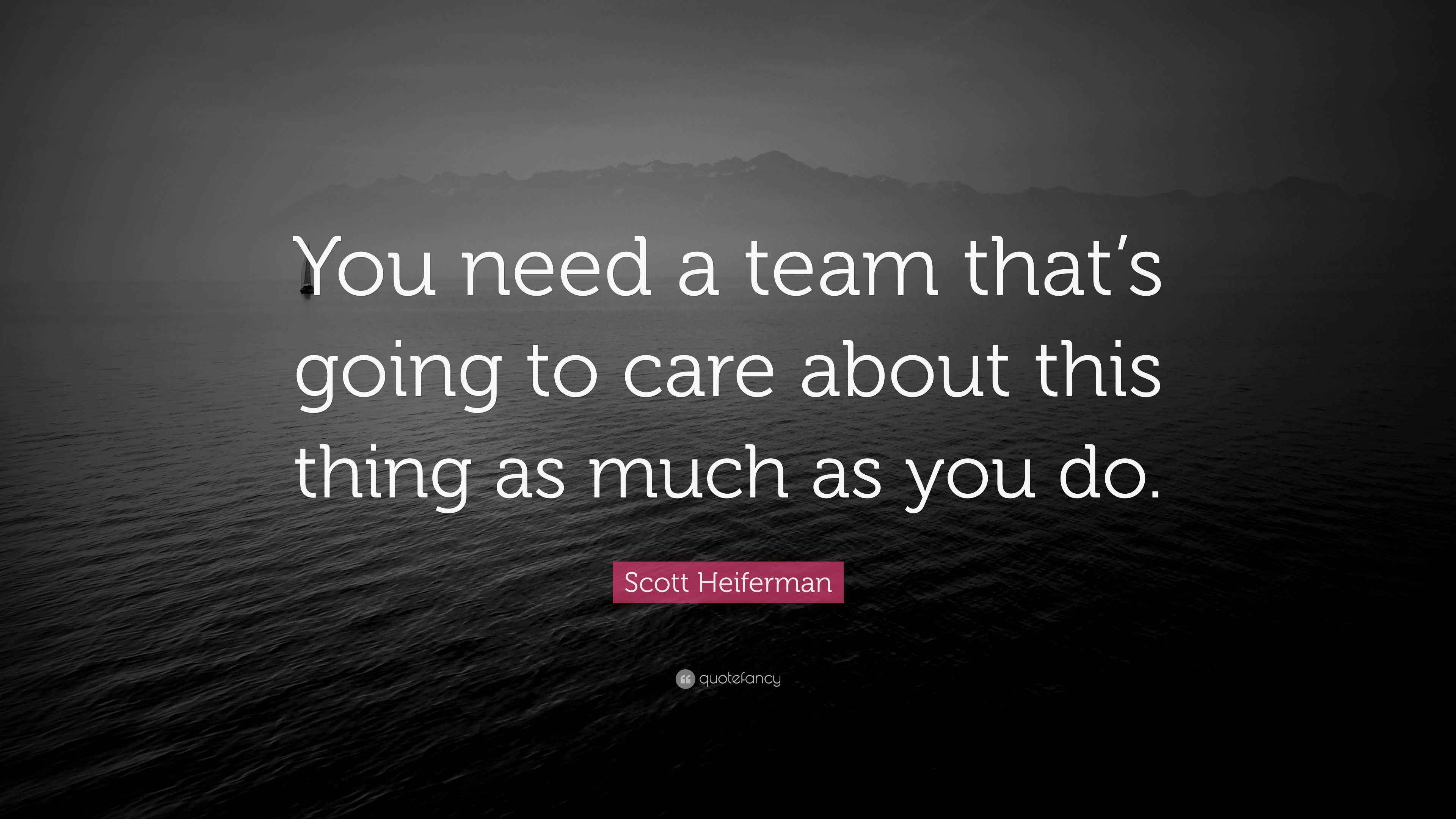 Scott Heiferman Quote: “You need a team that’s going to care about this ...