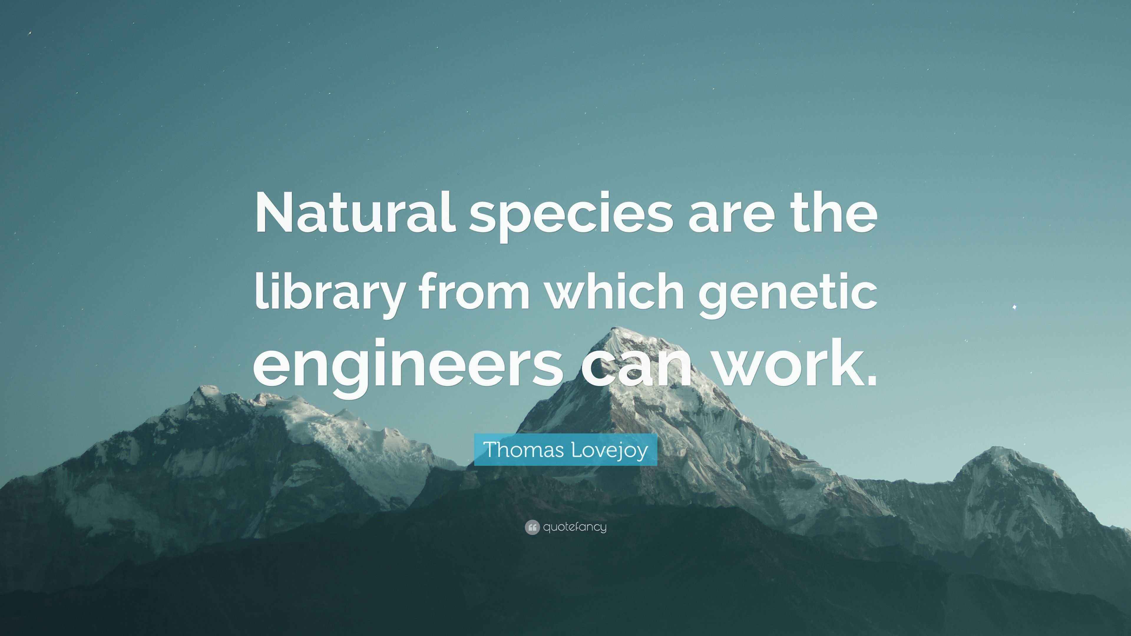 Thomas Lovejoy Quote: “Natural species are the library from which ...