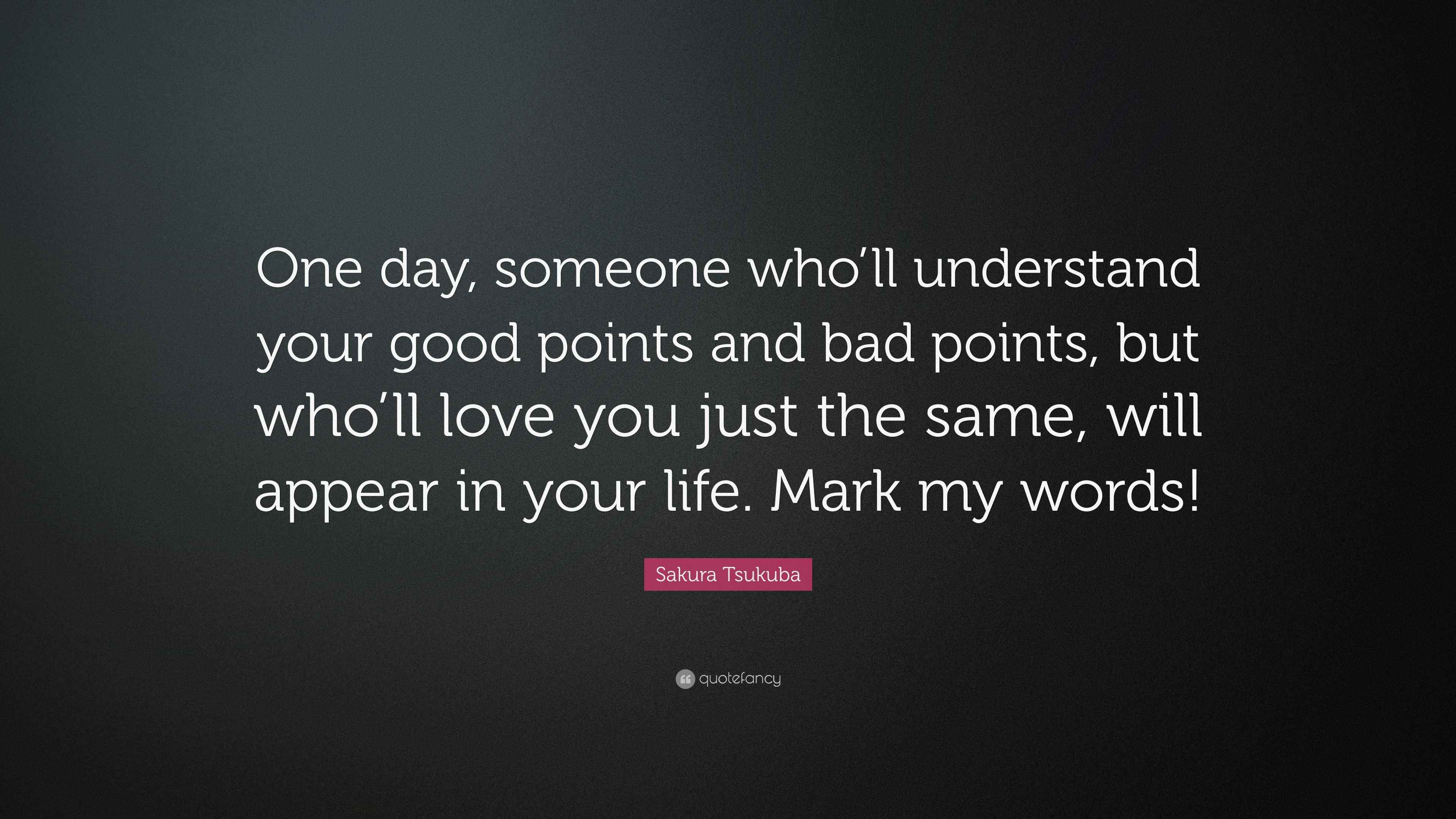 Sakura Tsukuba Quote: “One day, someone who’ll understand your good ...