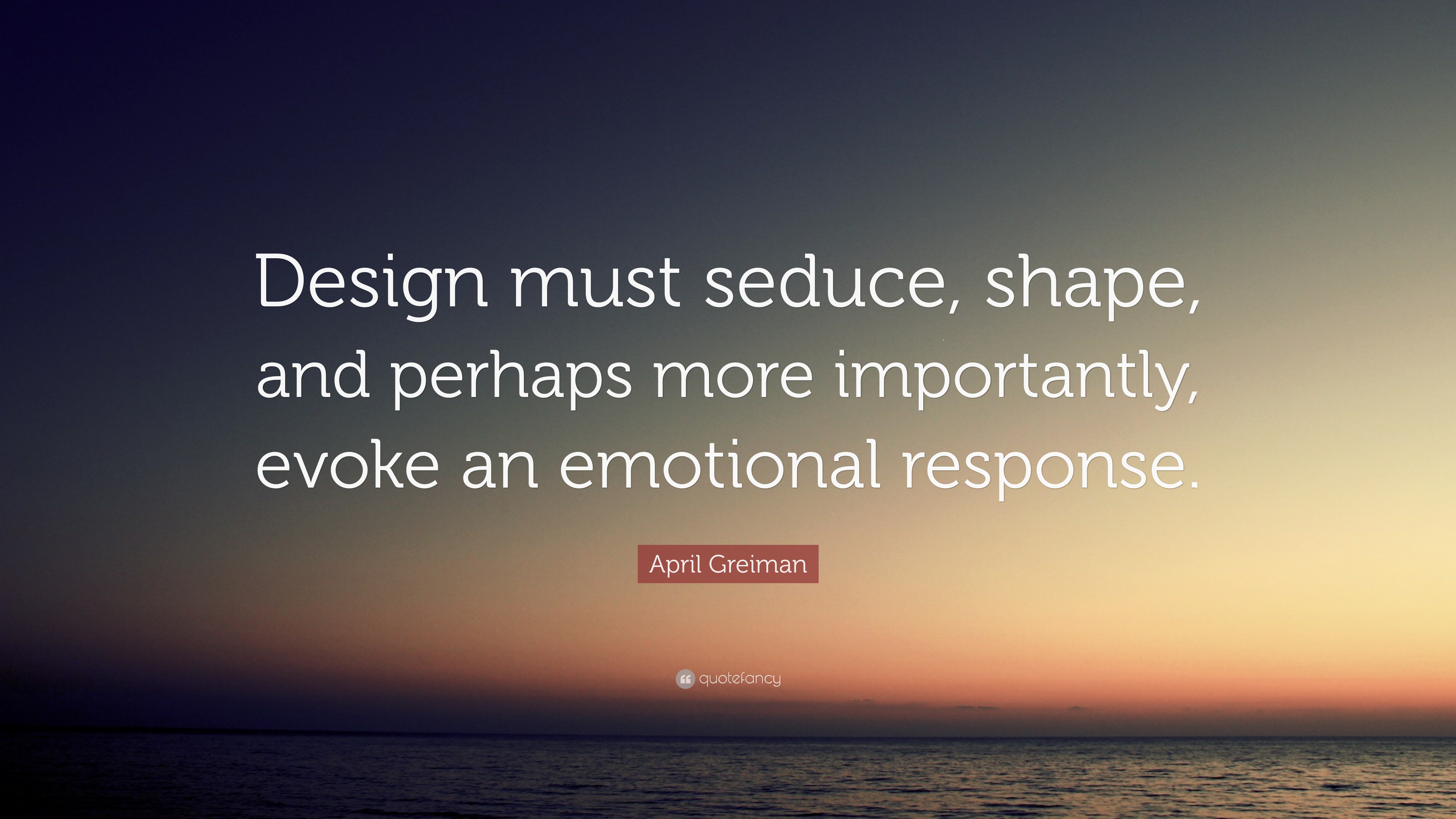 April Greiman Quote: “Design must seduce, shape, and perhaps more ...