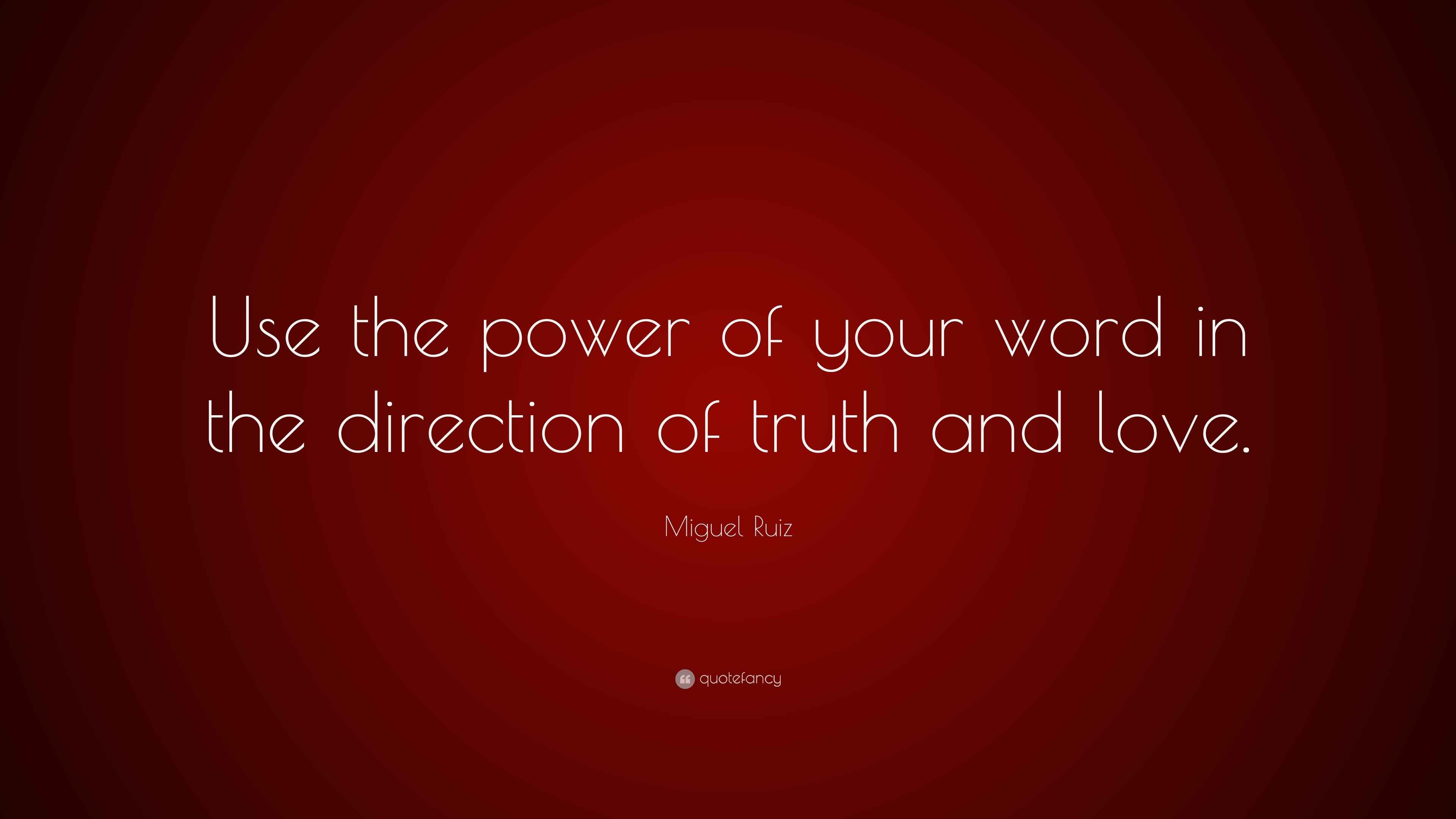 Miguel Ruiz Quote: “Use the power of your word in the direction of ...