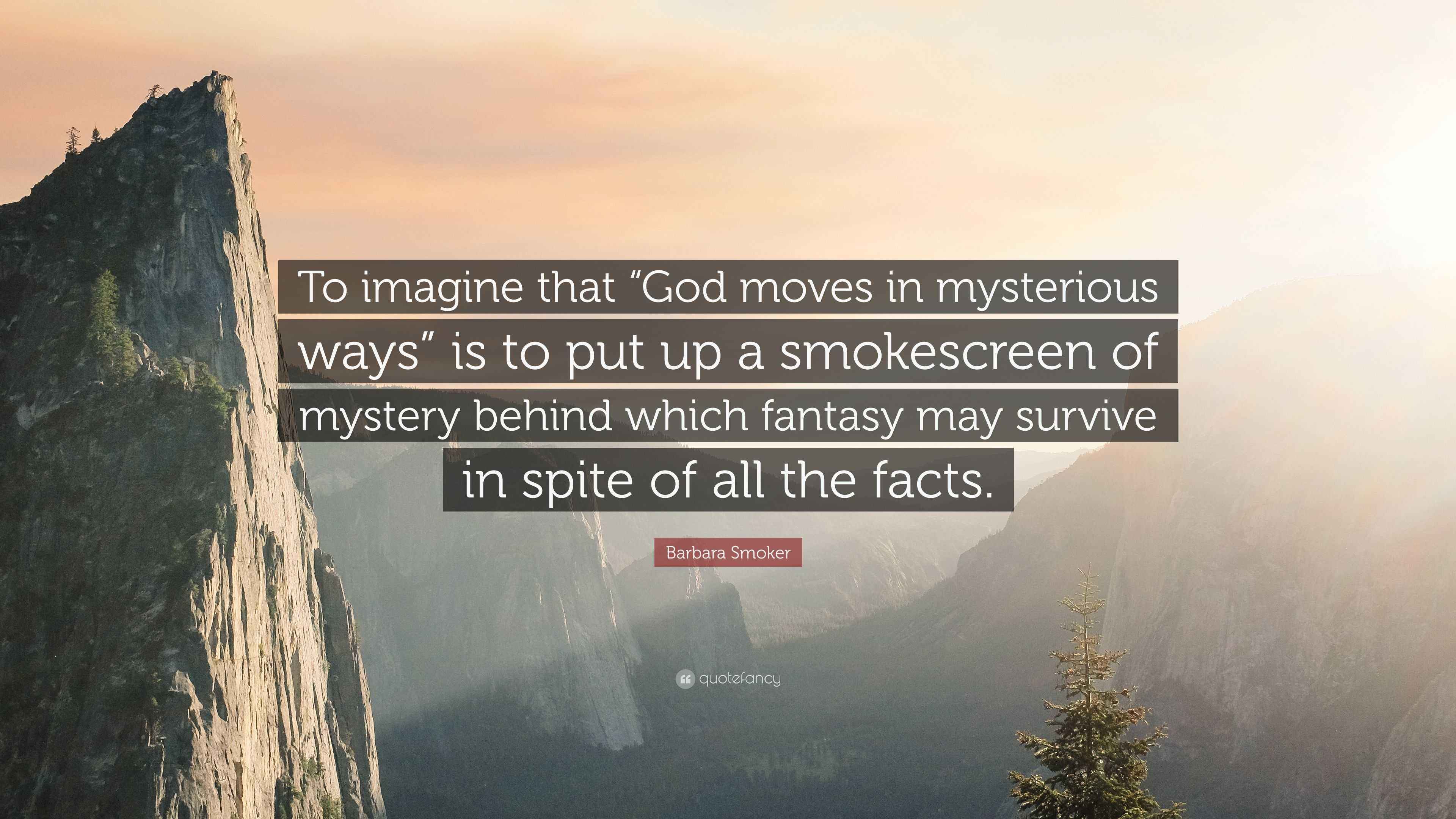 Barbara Smoker Quote: “To imagine that “God moves in mysterious ways ...