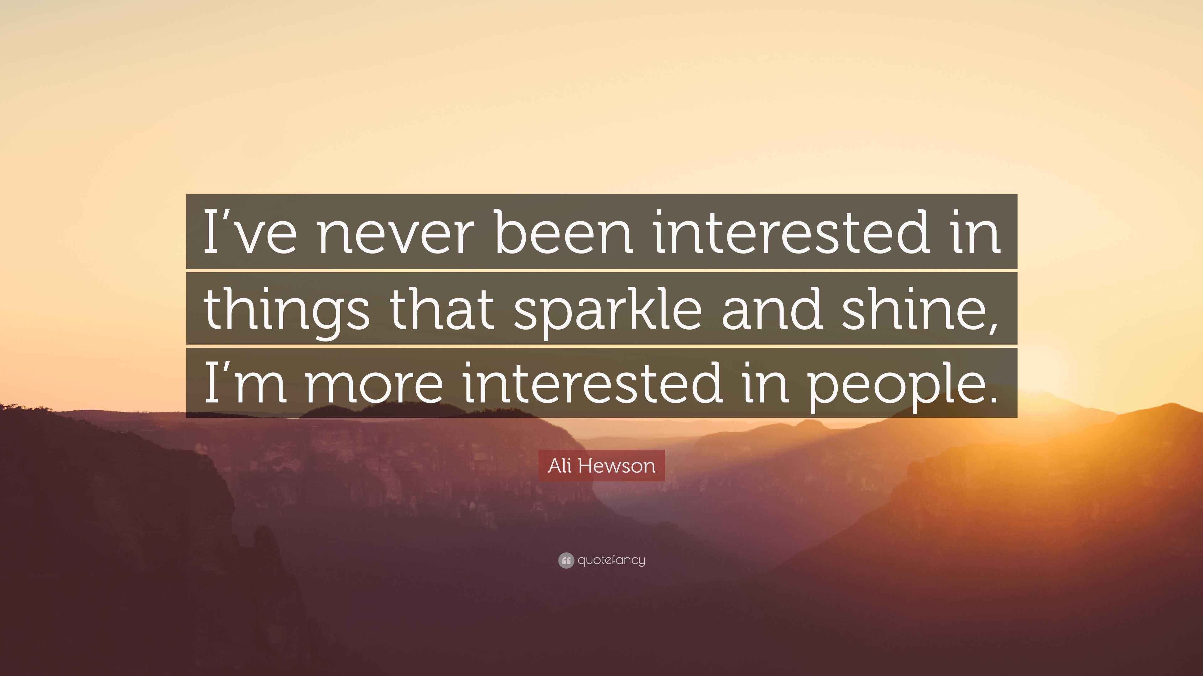 Ali Hewson Quote: “I’ve never been interested in things that sparkle ...