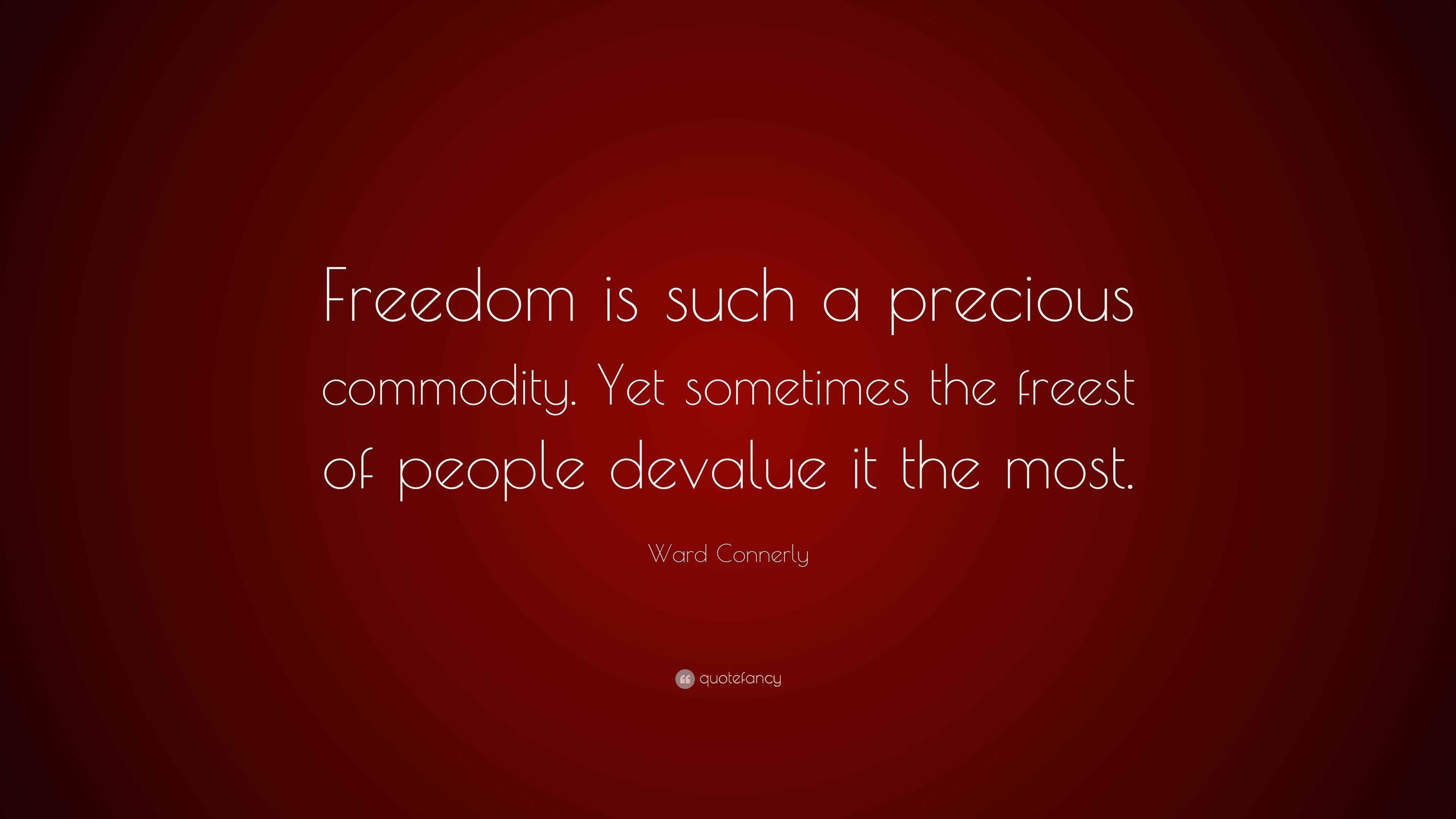 Ward Connerly Quote: “Freedom is such a precious commodity. Yet ...