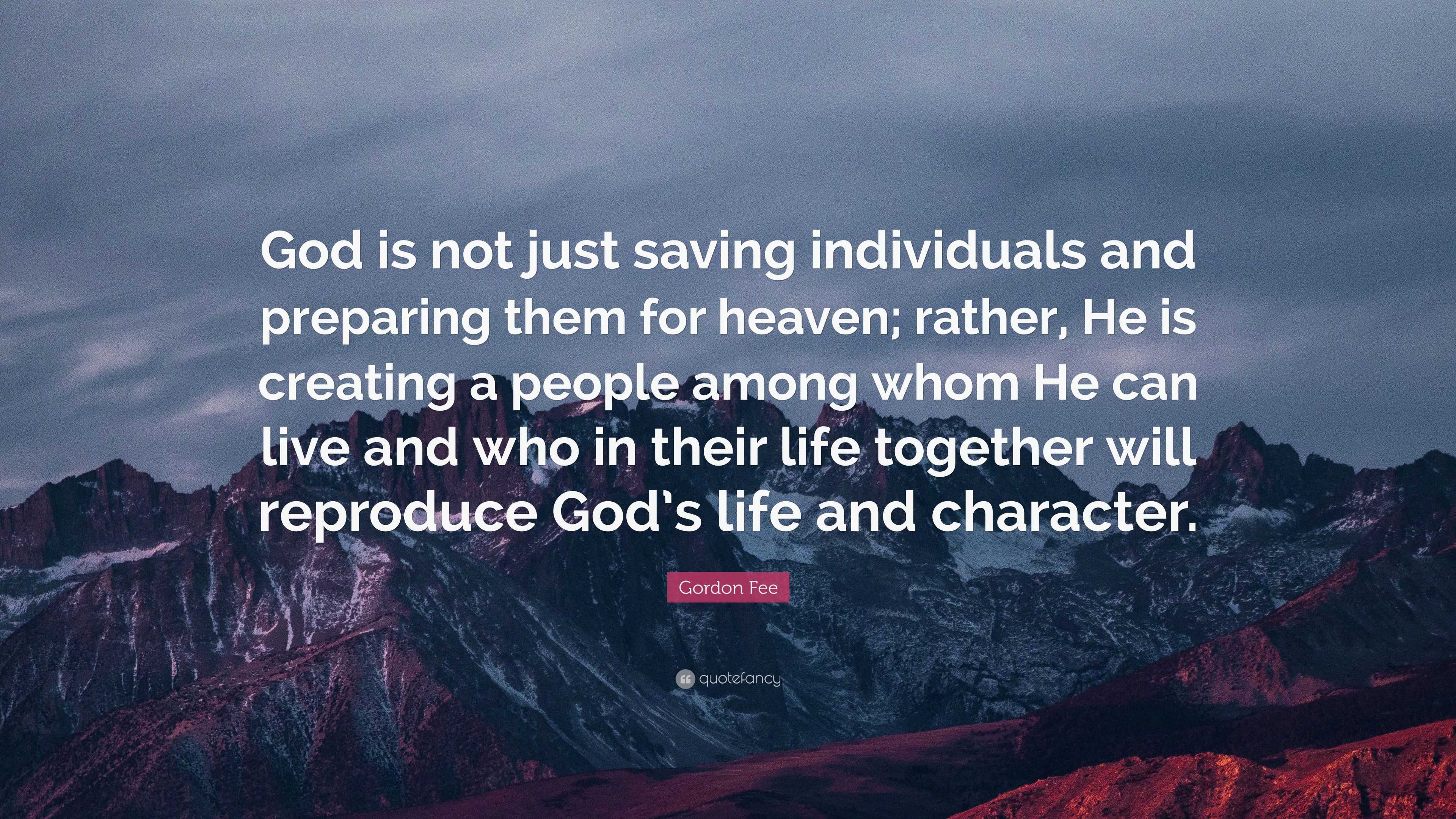 Gordon Fee Quote: “God is not just saving individuals and preparing ...