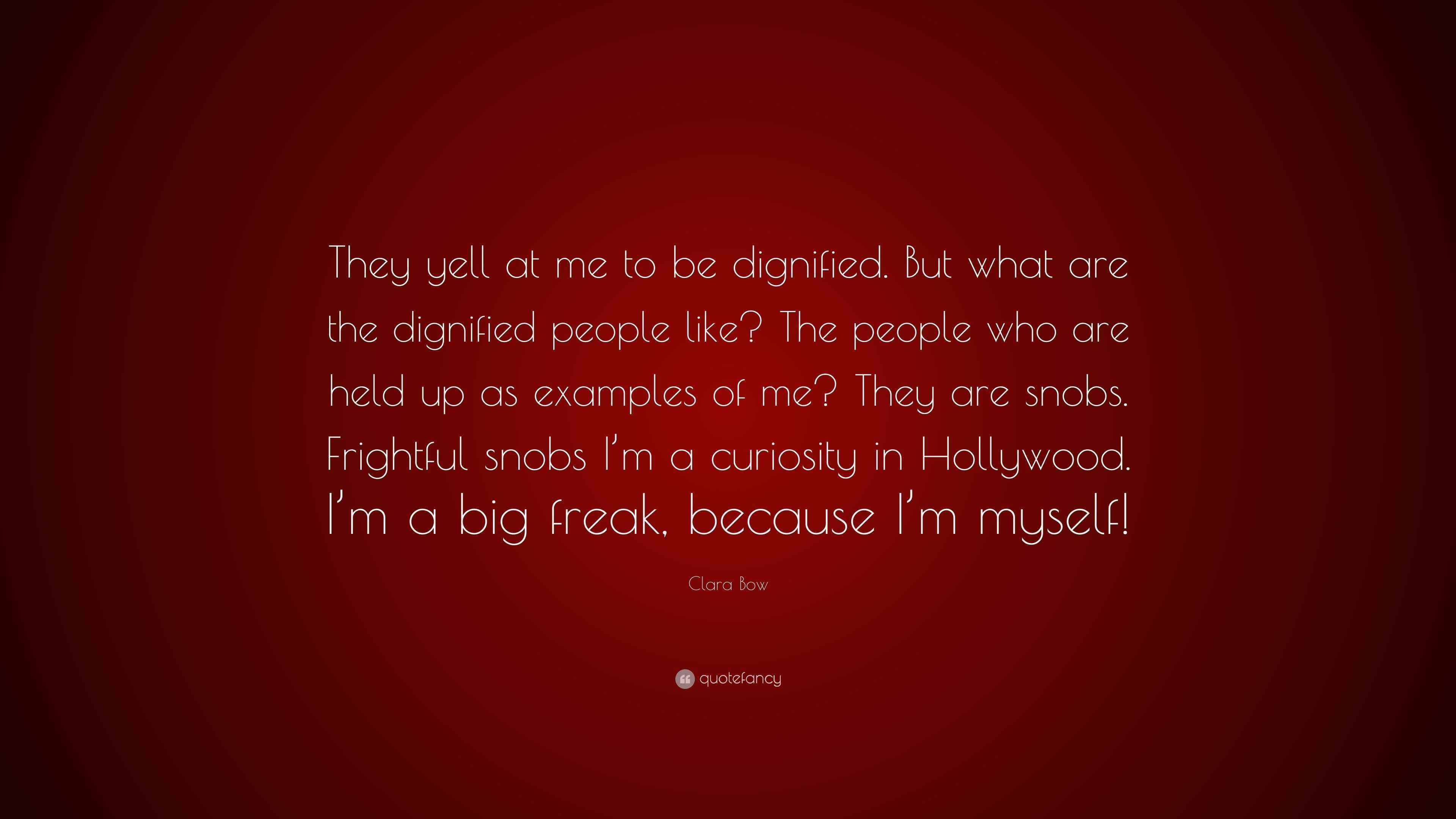 Clara Bow Quote: “They yell at me to be dignified. But what are the ...