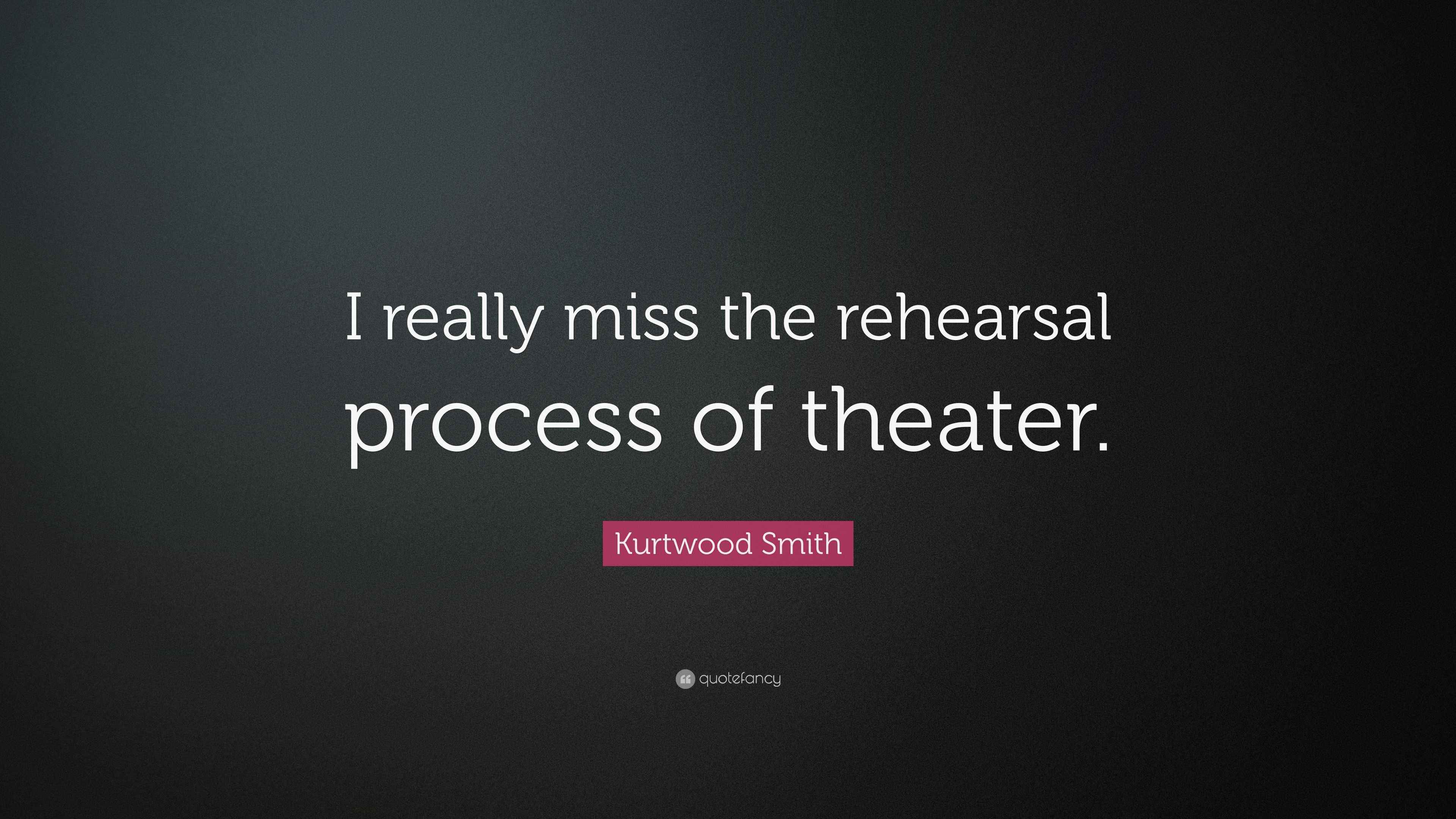 Kurtwood Smith Quote: “I really miss the rehearsal process of theater.”