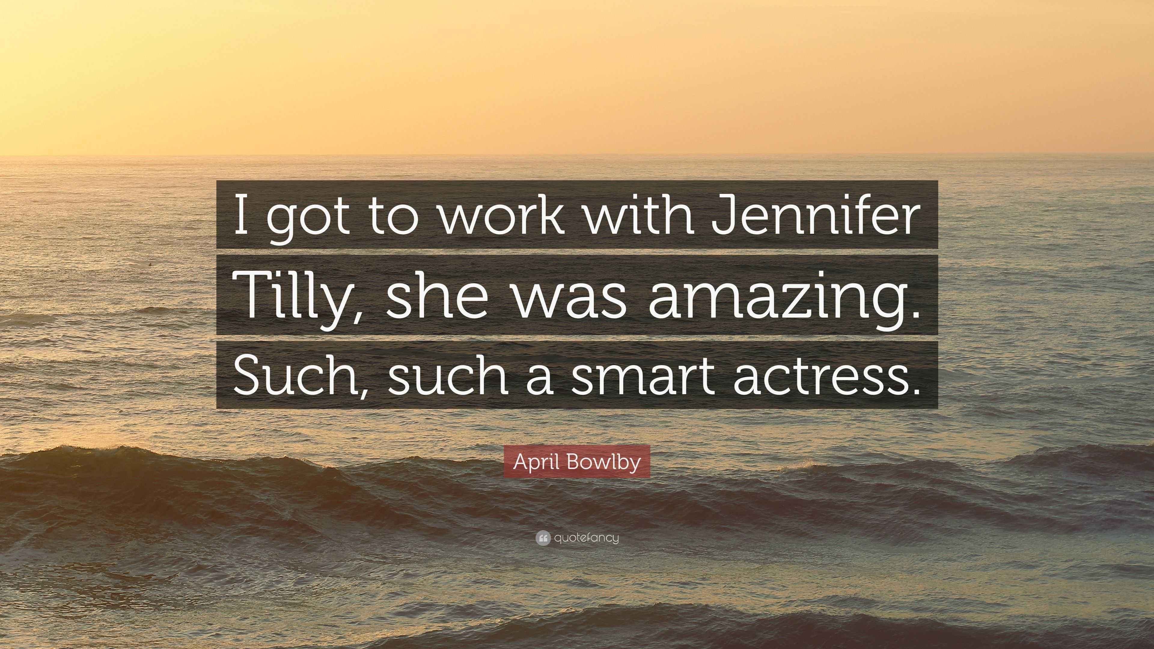 April Bowlby Quote: “I got to work with Jennifer Tilly, she was amazing ...
