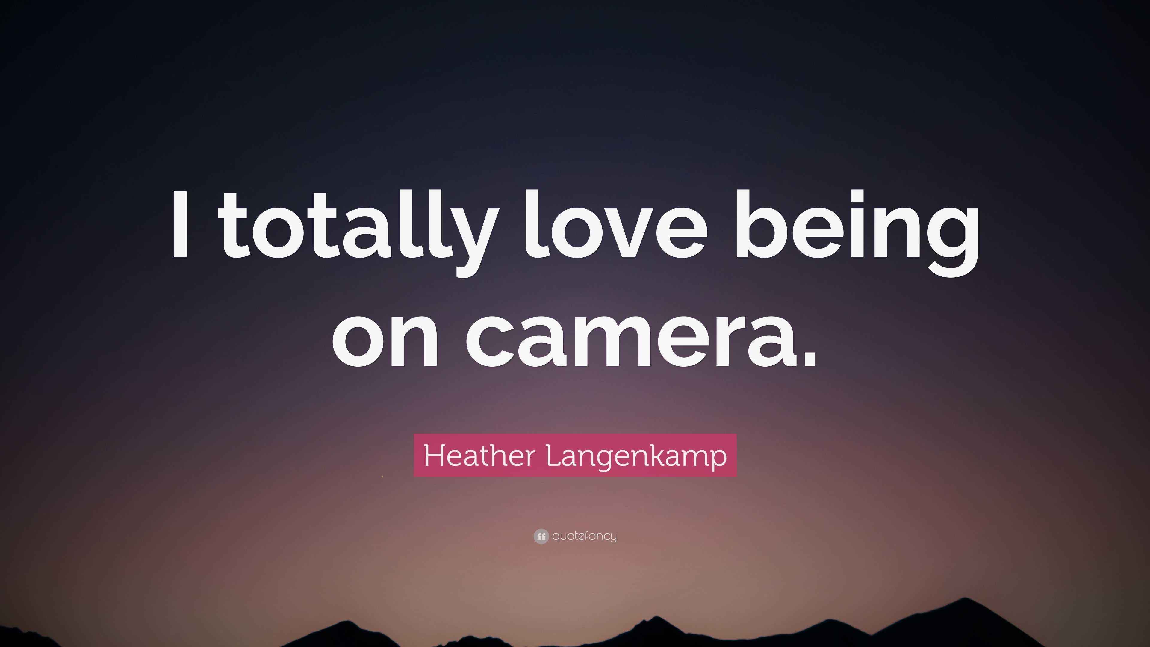 Heather Langenkamp Quote: “I totally love being on camera.”